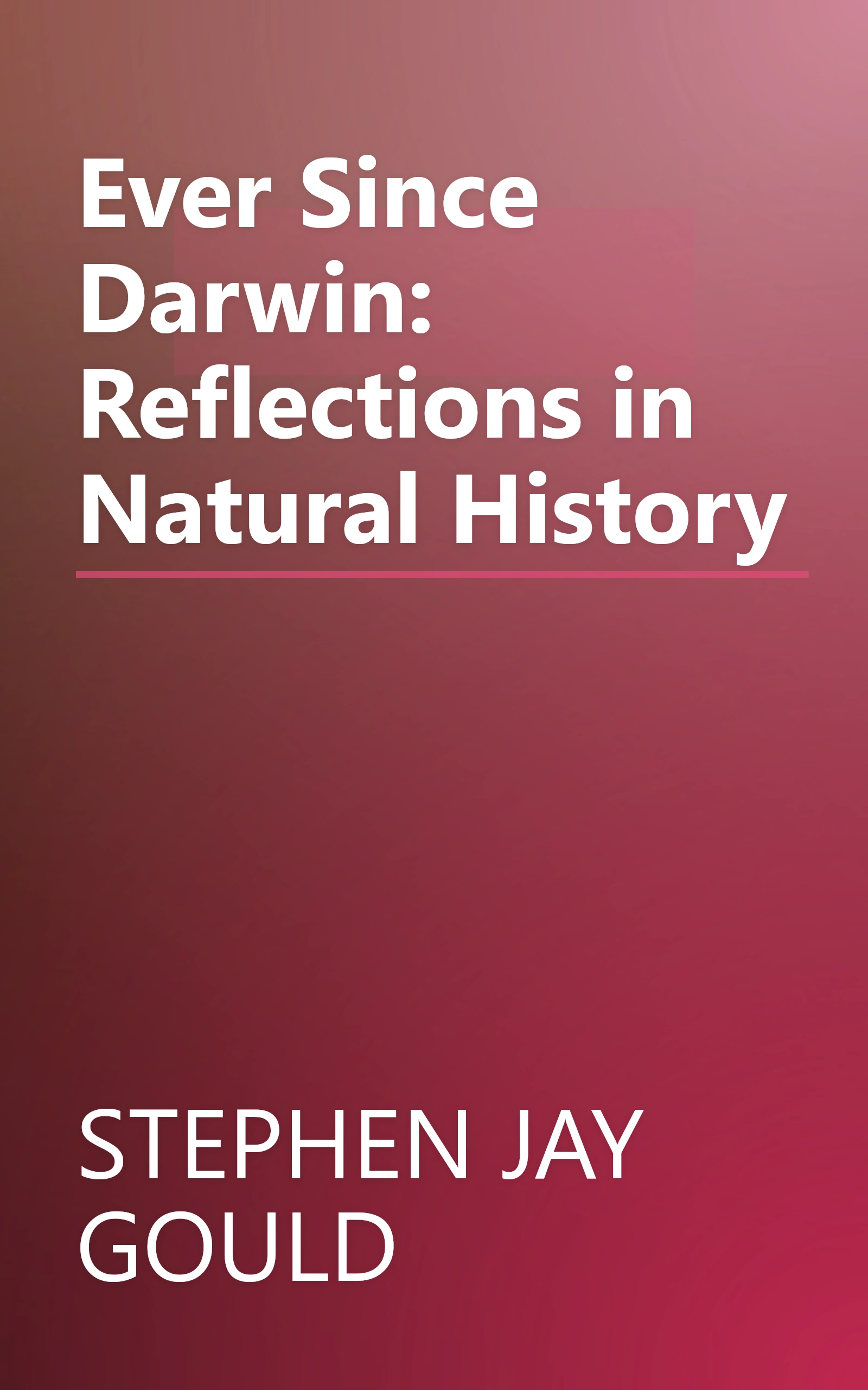 Ever Since Darwin: Reflections in Natural History book cover