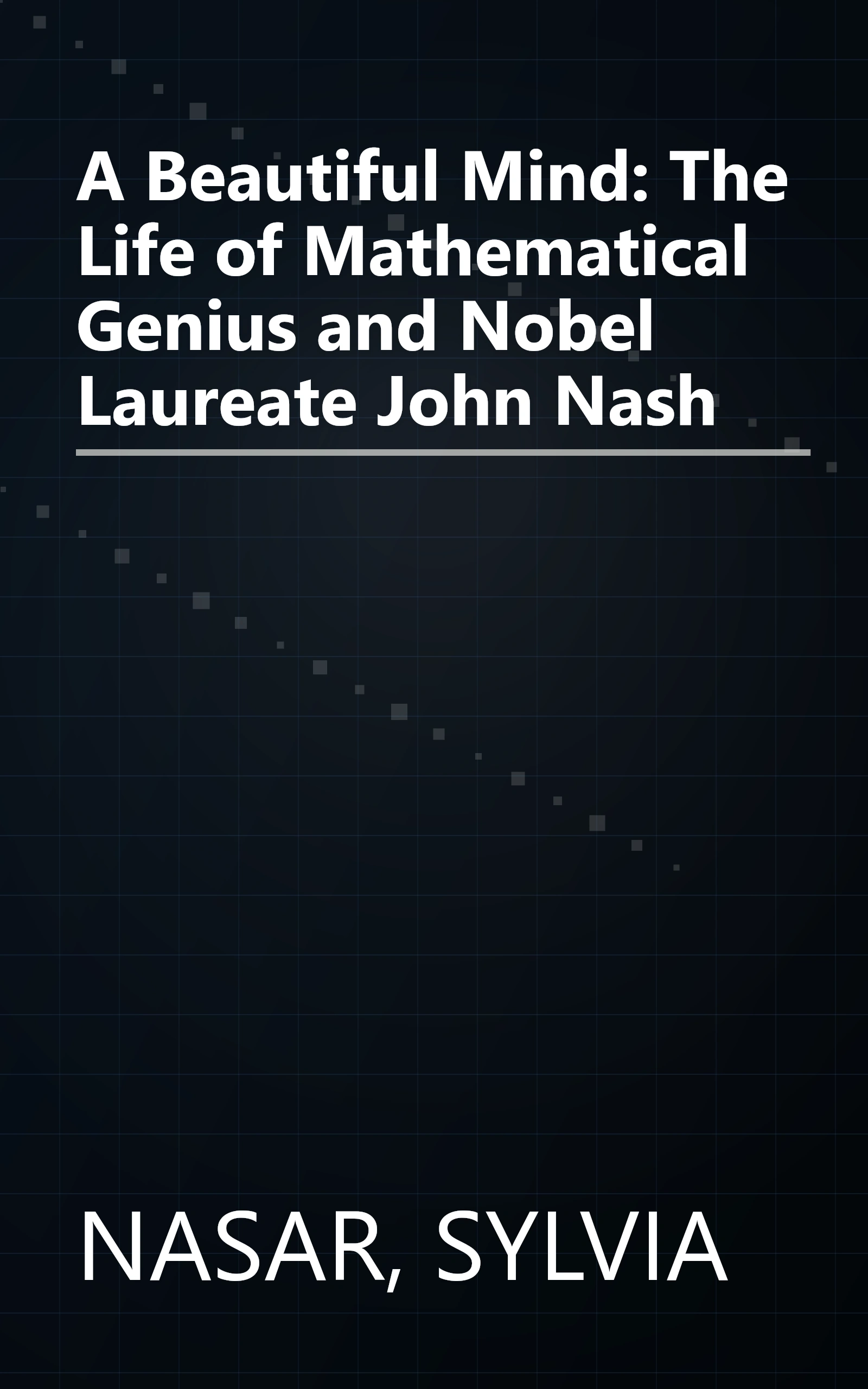 A Beautiful Mind: The Life of Mathematical Genius and Nobel Laureate John Nash book cover