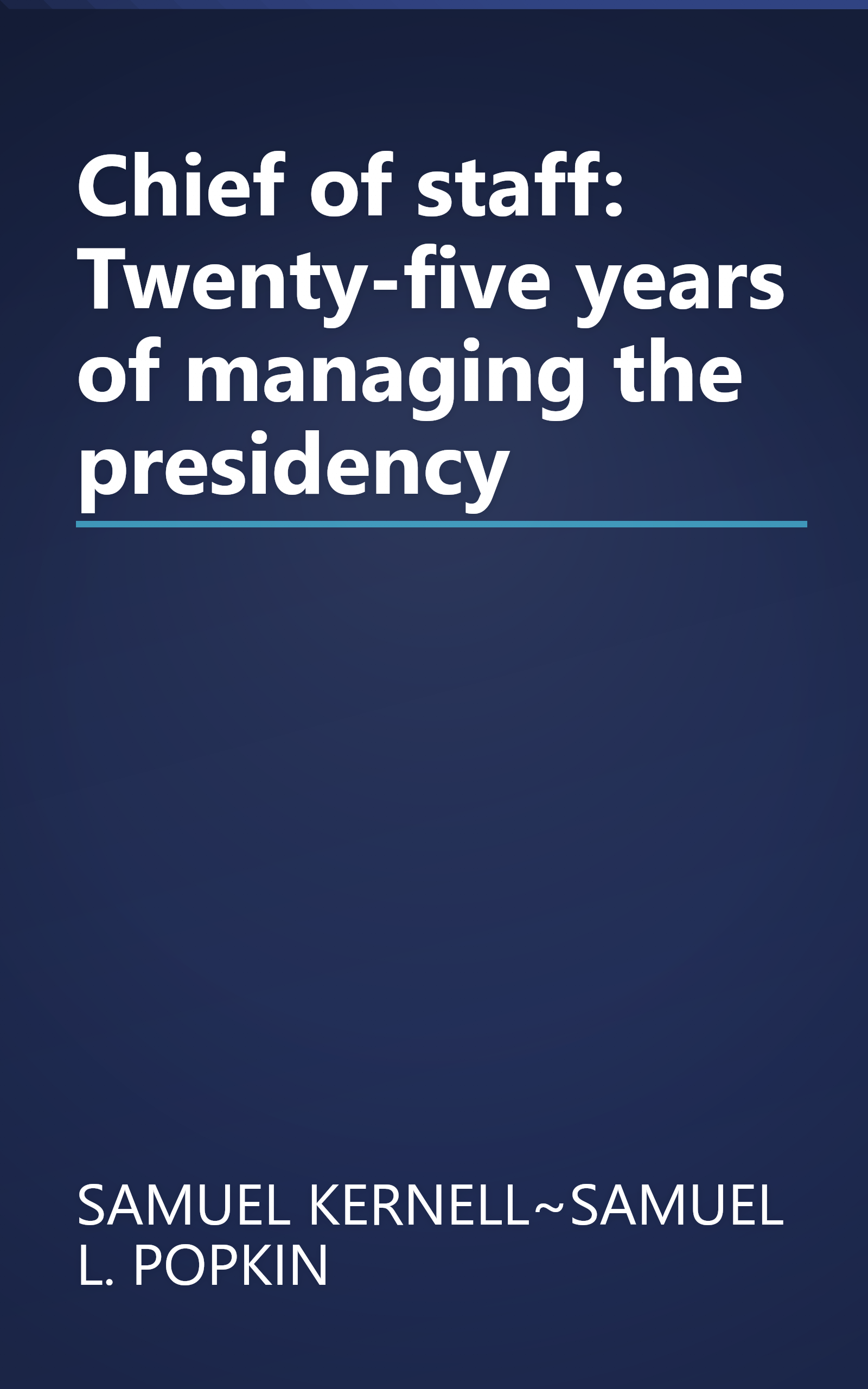 Chief of staff: Twenty-five years of managing the presidency book cover