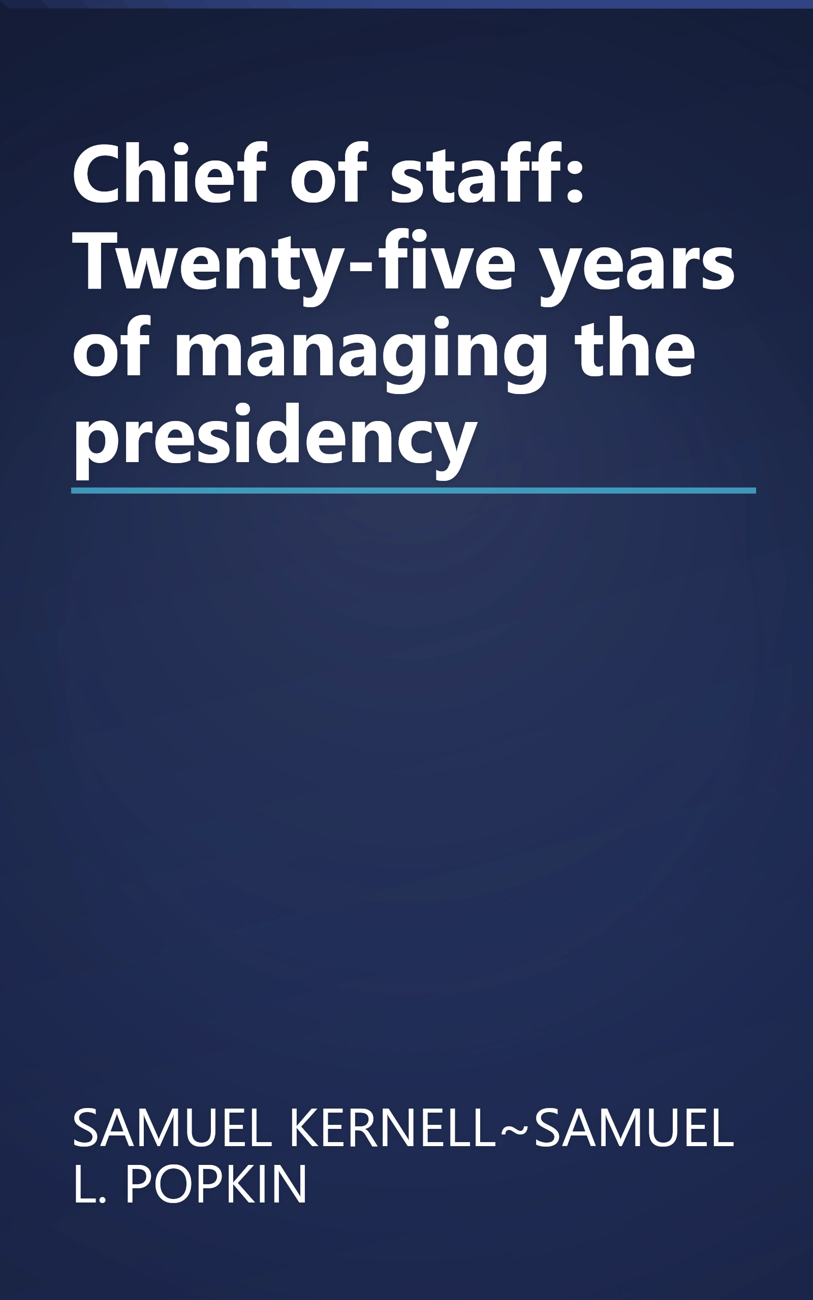 Chief of staff: Twenty-five years of managing the presidency book cover