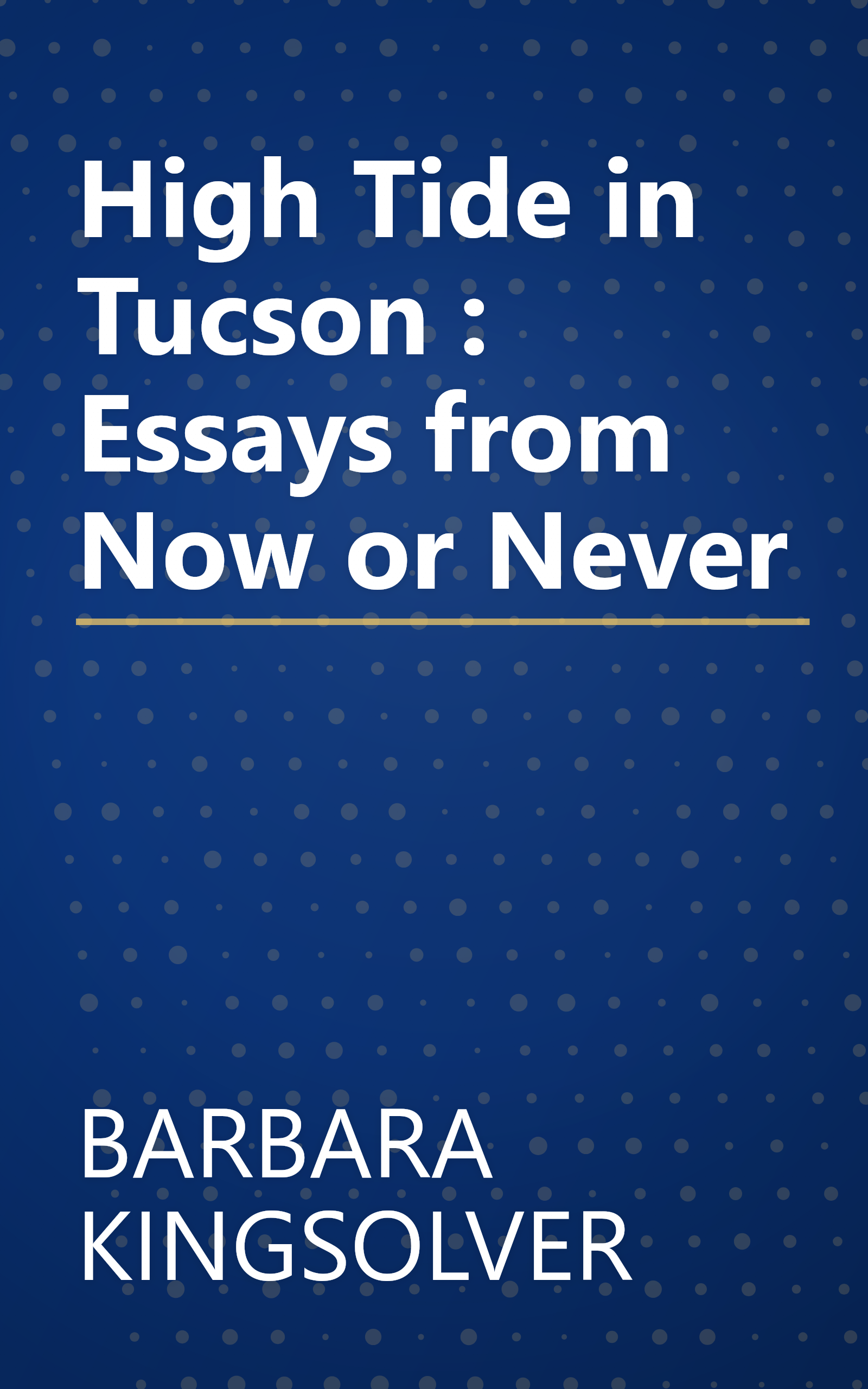 High Tide in Tucson : Essays from Now or Never book cover