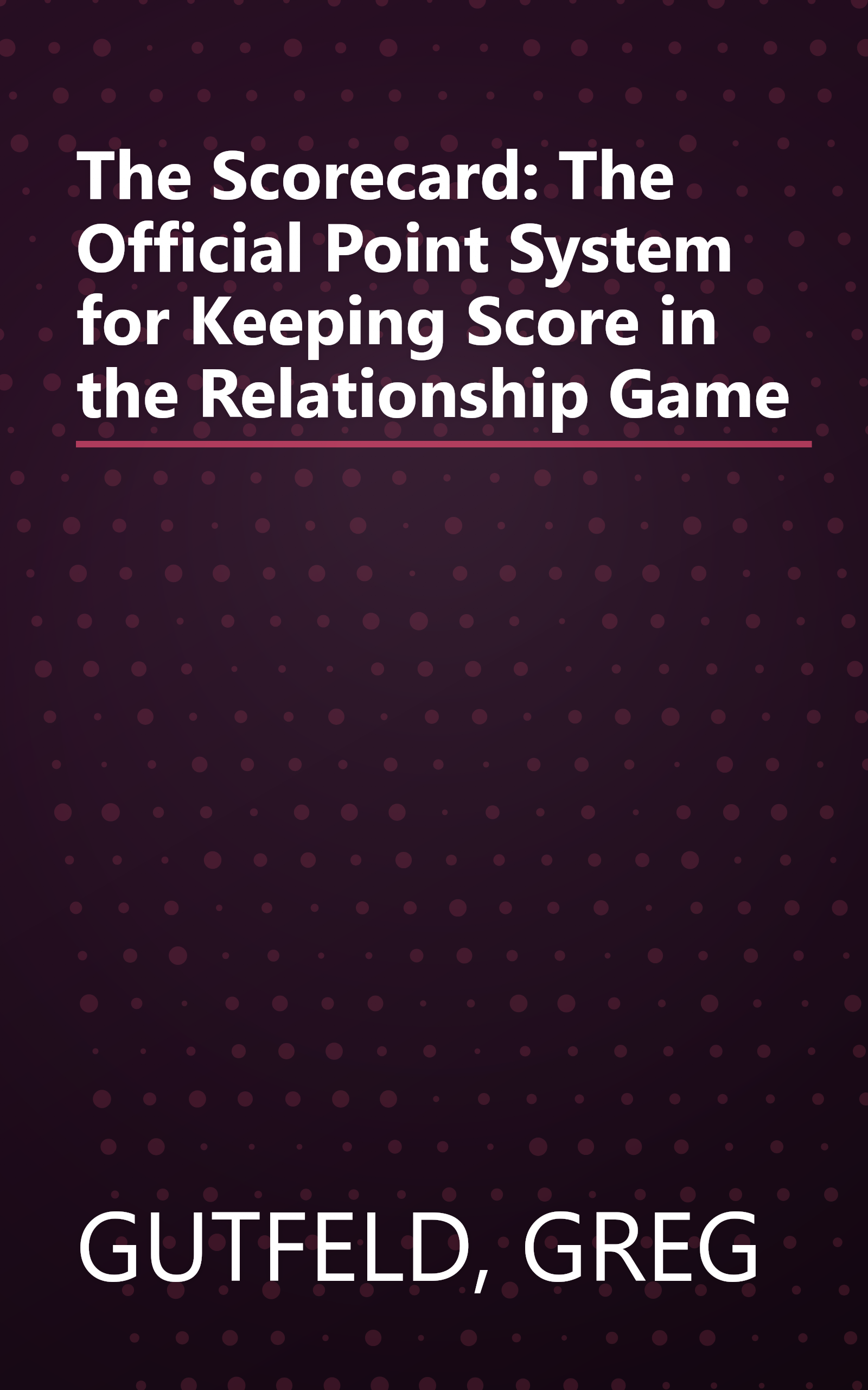 The Scorecard: The Official Point System for Keeping Score in the Relationship Game book cover