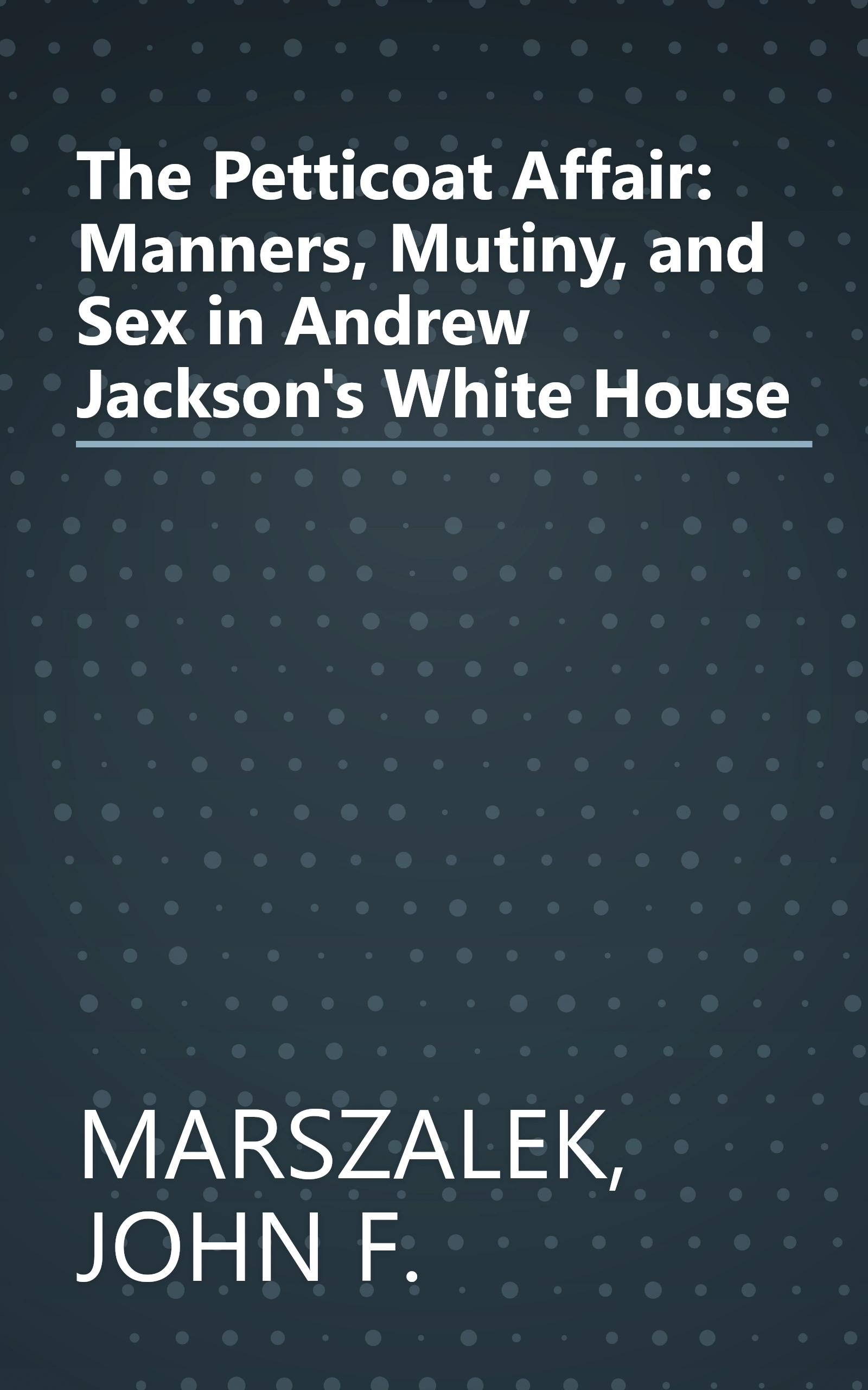 The Petticoat Affair: Manners, Mutiny, and Sex in Andrew Jackson's White House book cover