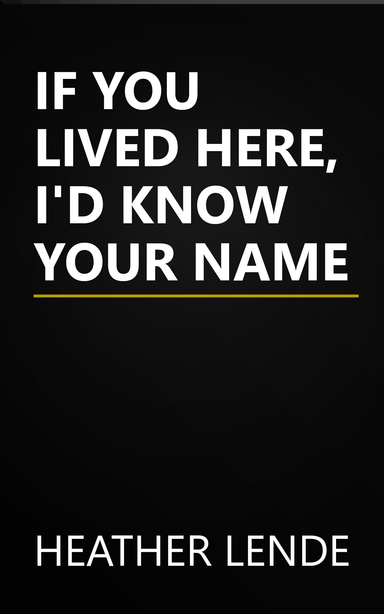 IF YOU LIVED HERE, I'D KNOW YOUR NAME book cover