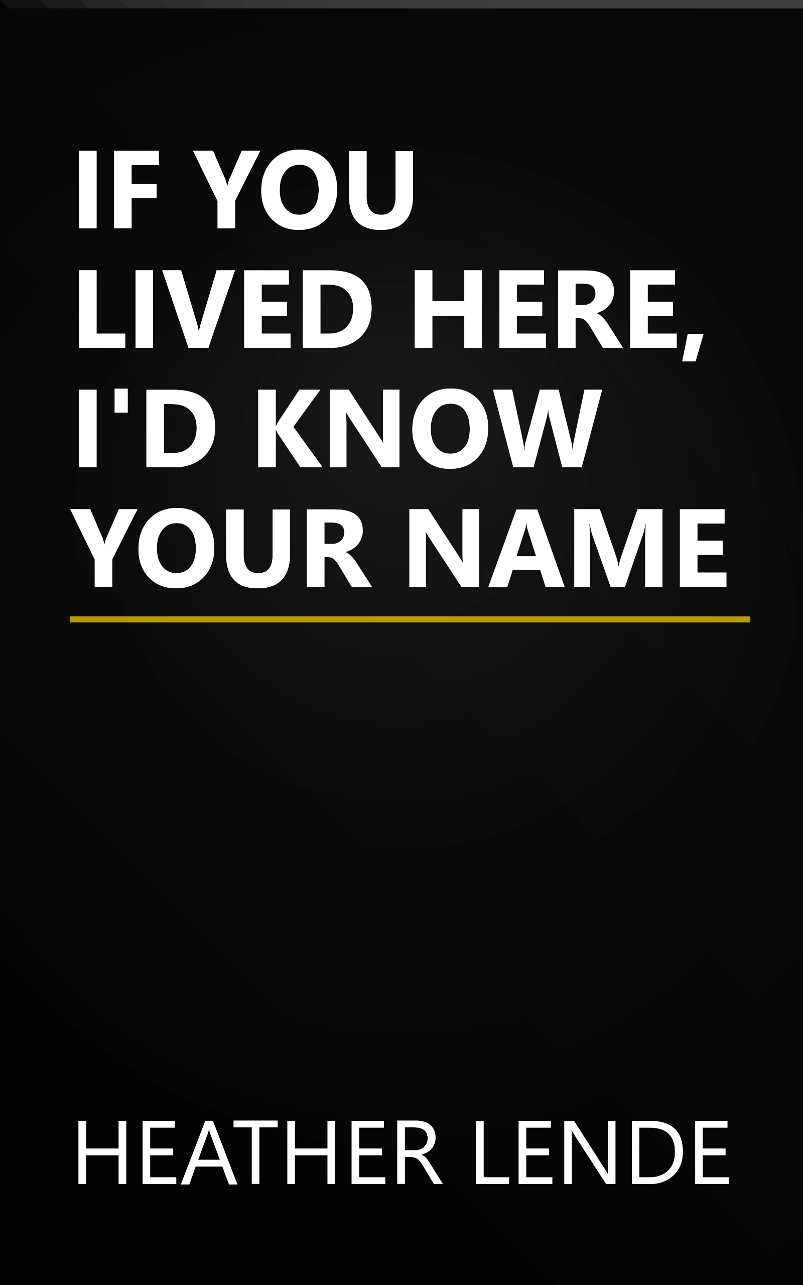 IF YOU LIVED HERE, I'D KNOW YOUR NAME book cover