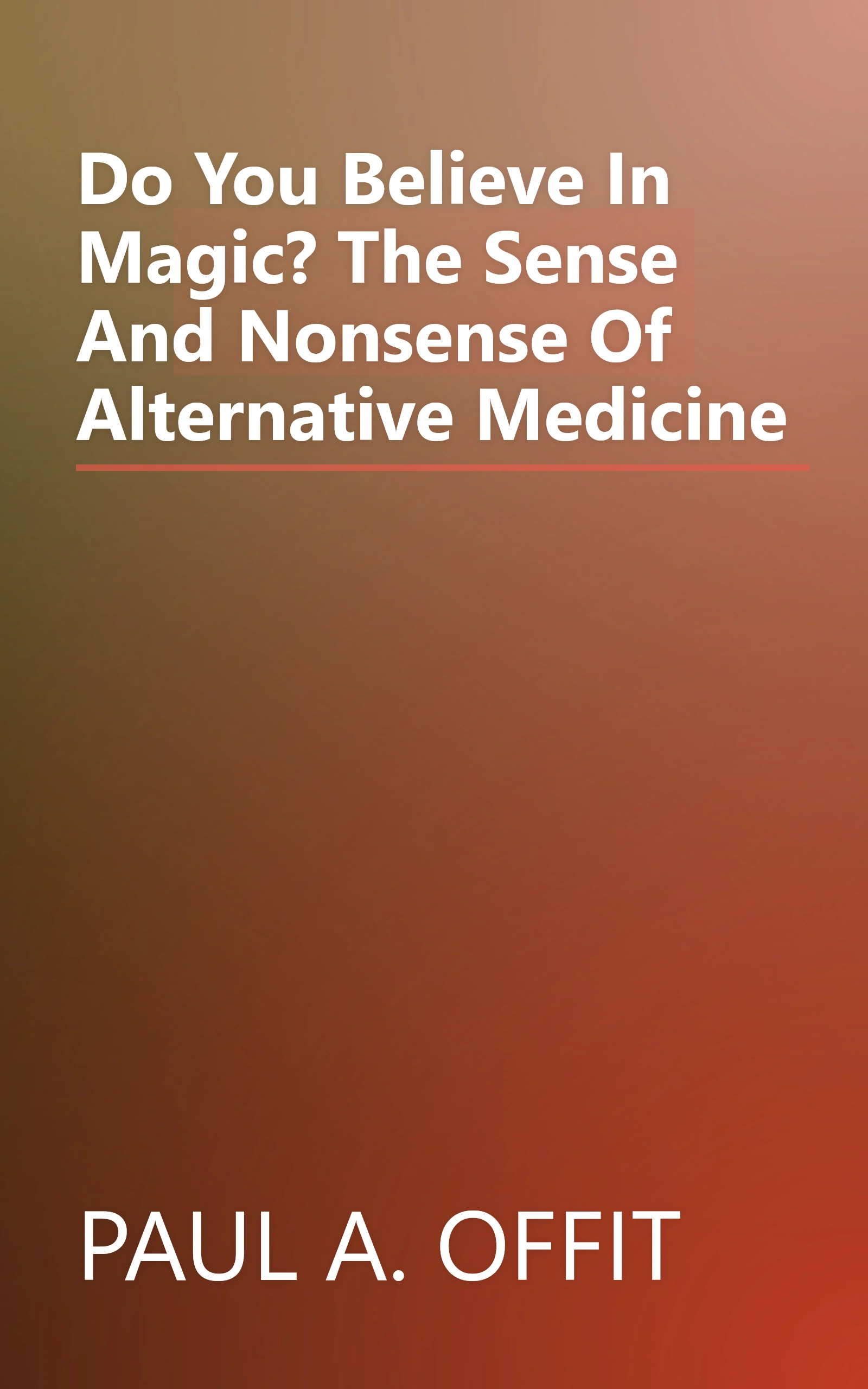 Do You Believe In Magic? The Sense And Nonsense Of Alternative Medicine book cover