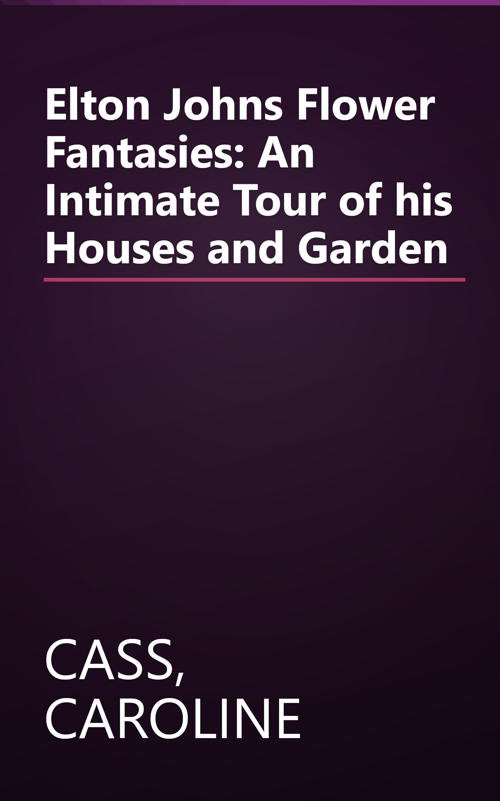 Elton Johns Flower Fantasies: An Intimate Tour of his Houses and Garden book cover