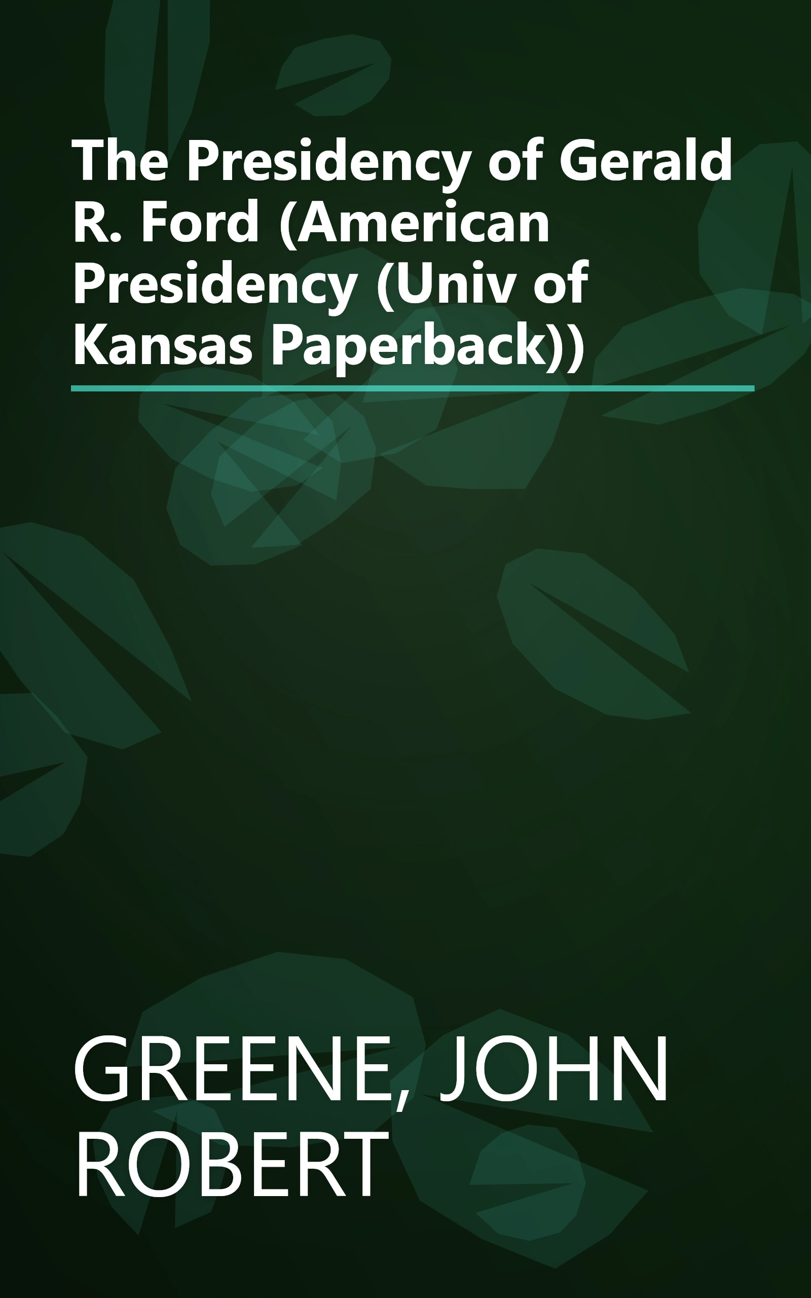 The Presidency of Gerald R. Ford (American Presidency (Univ of Kansas Paperback)) book cover