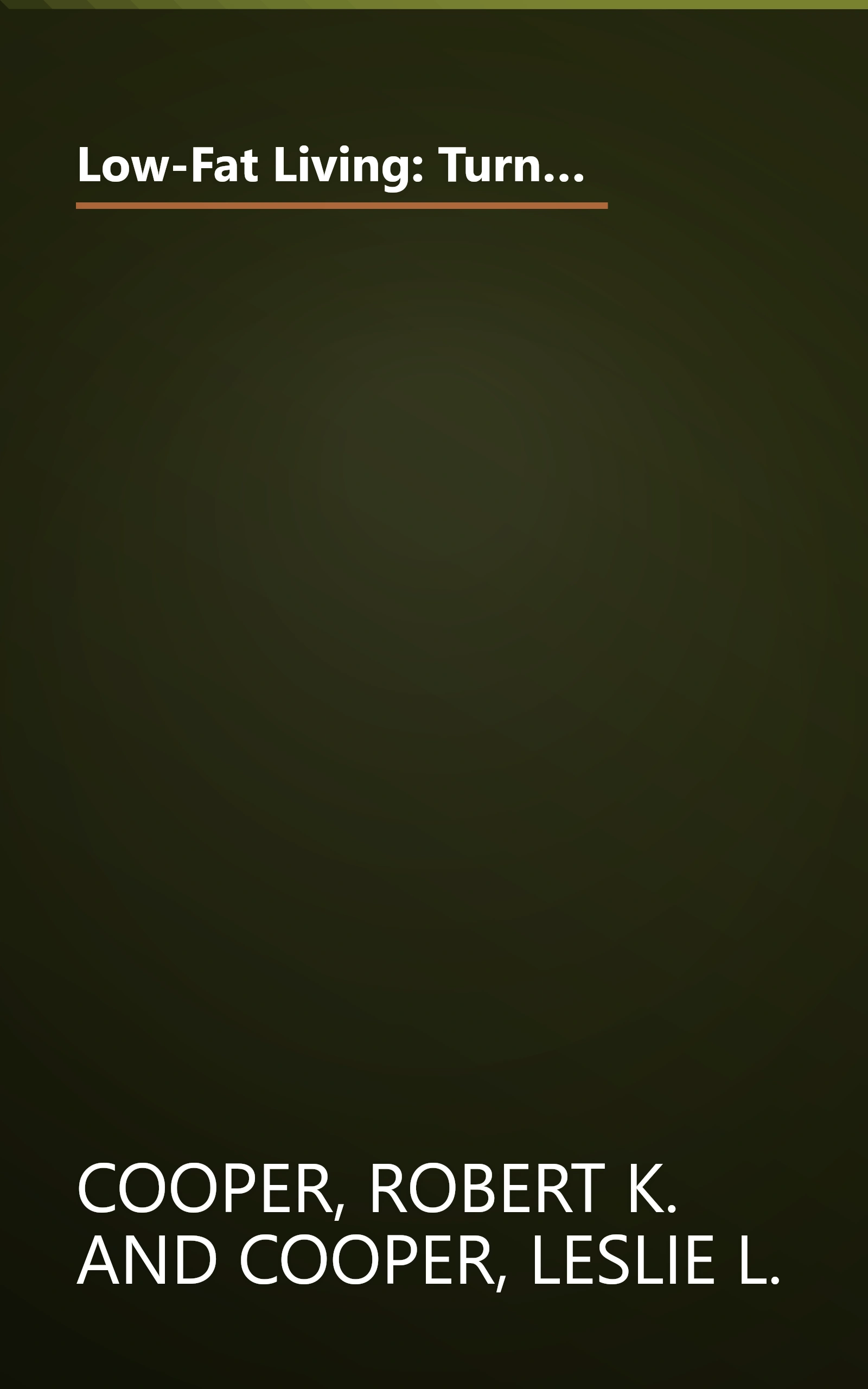 Low-Fat Living: Turn Off the Fat-Makers Turn on the Fat-Burners for Longevity Energy Weight Loss Freedom from Disease book cover