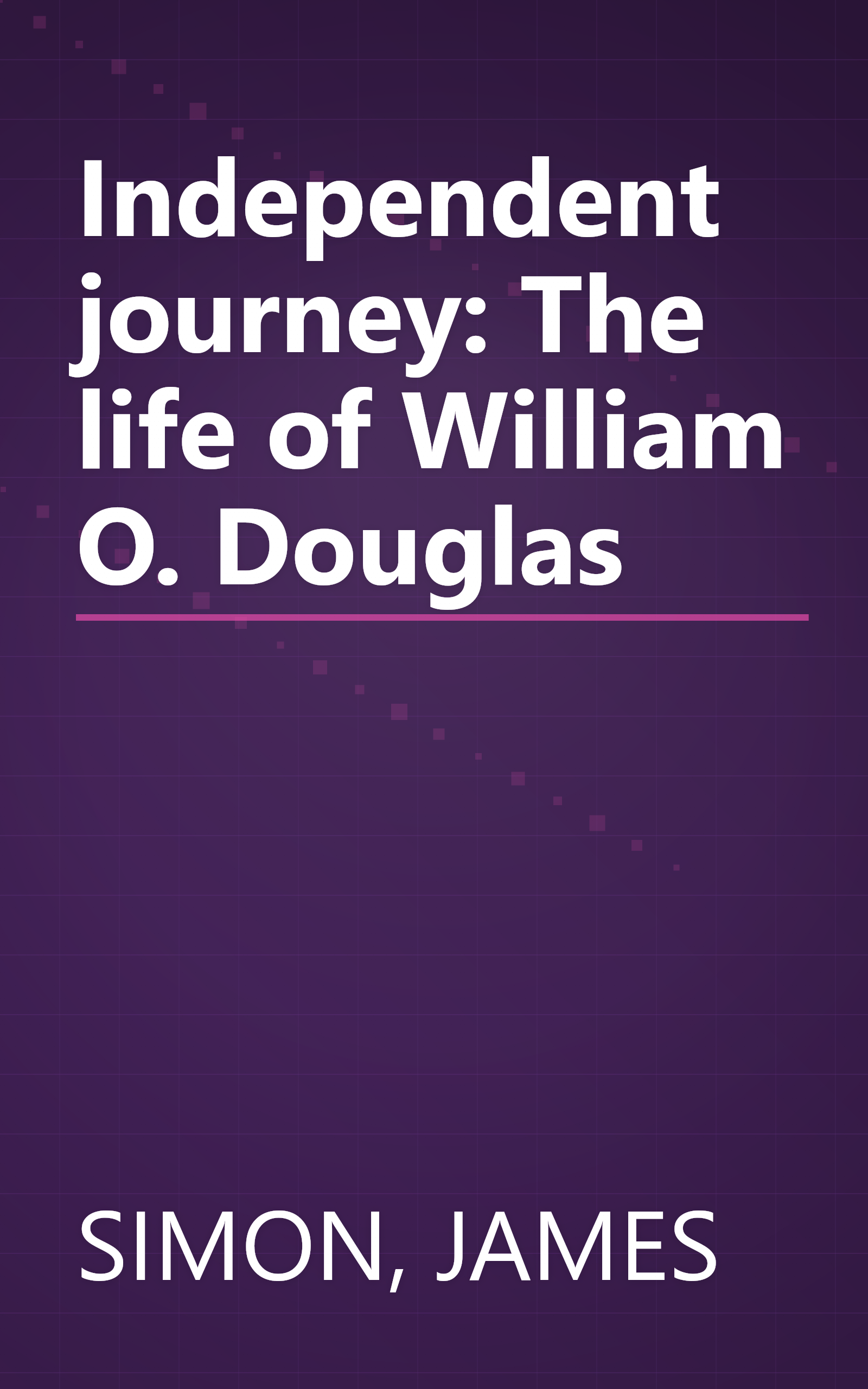 Independent journey: The life of William O. Douglas book cover