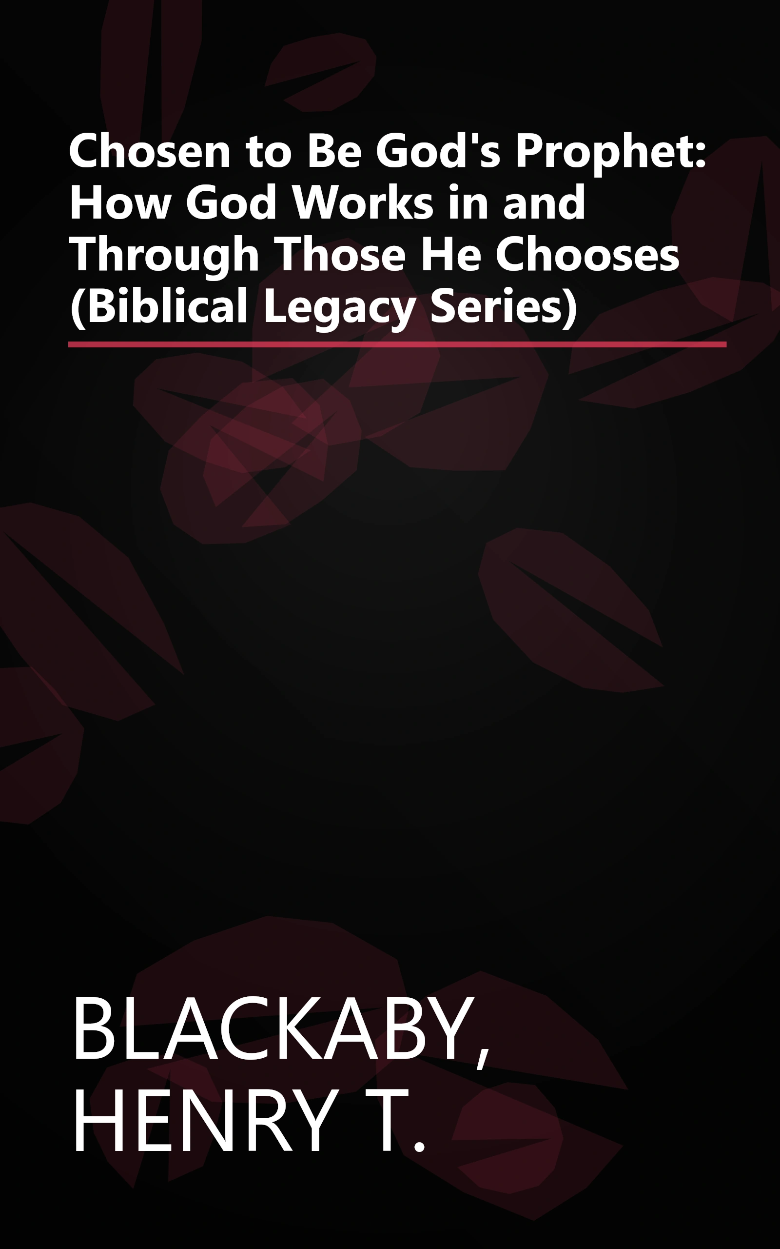 Chosen to Be God's Prophet: How God Works in and Through Those He Chooses (Biblical Legacy Series) book cover