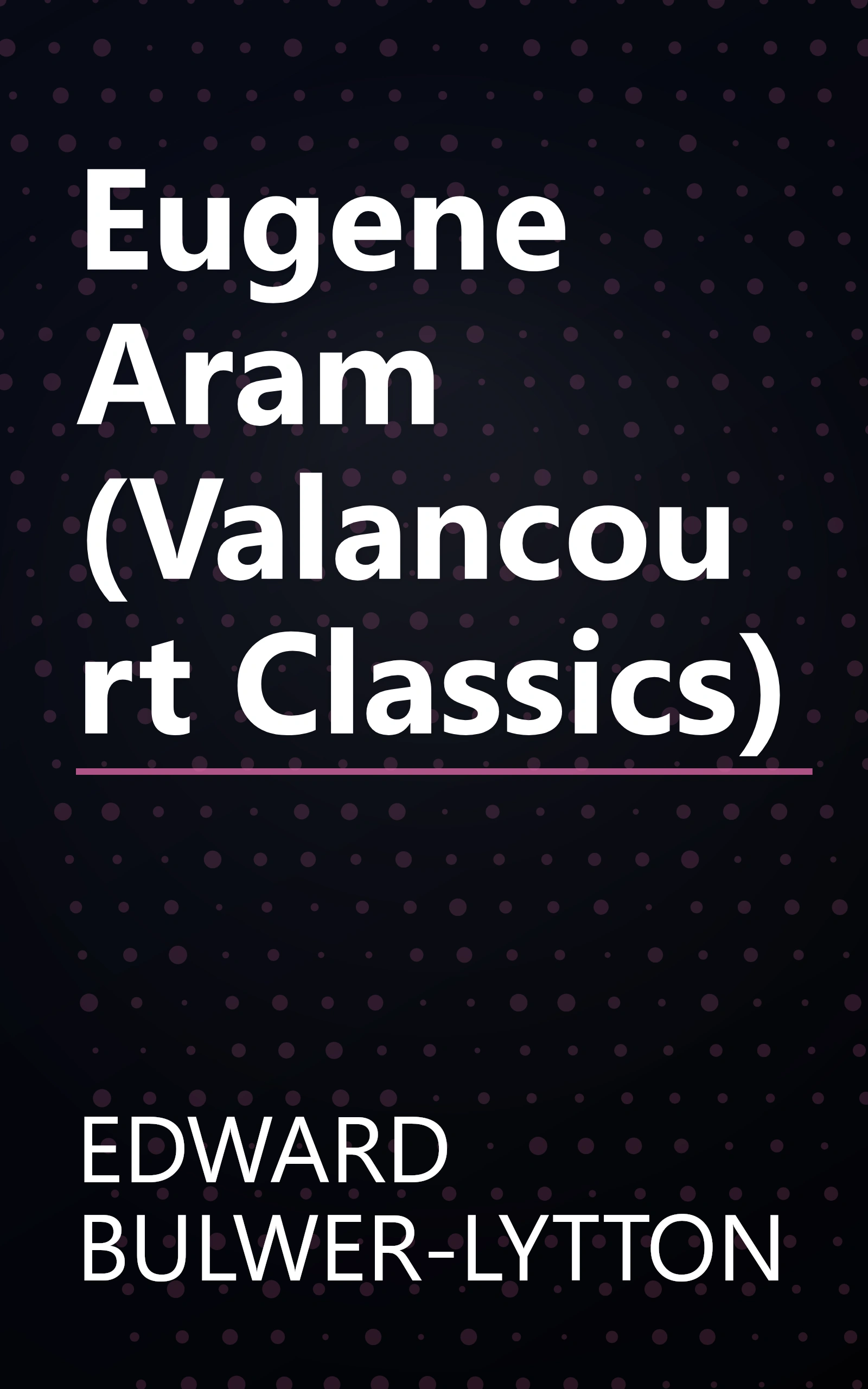 Eugene Aram (Valancourt Classics) book cover