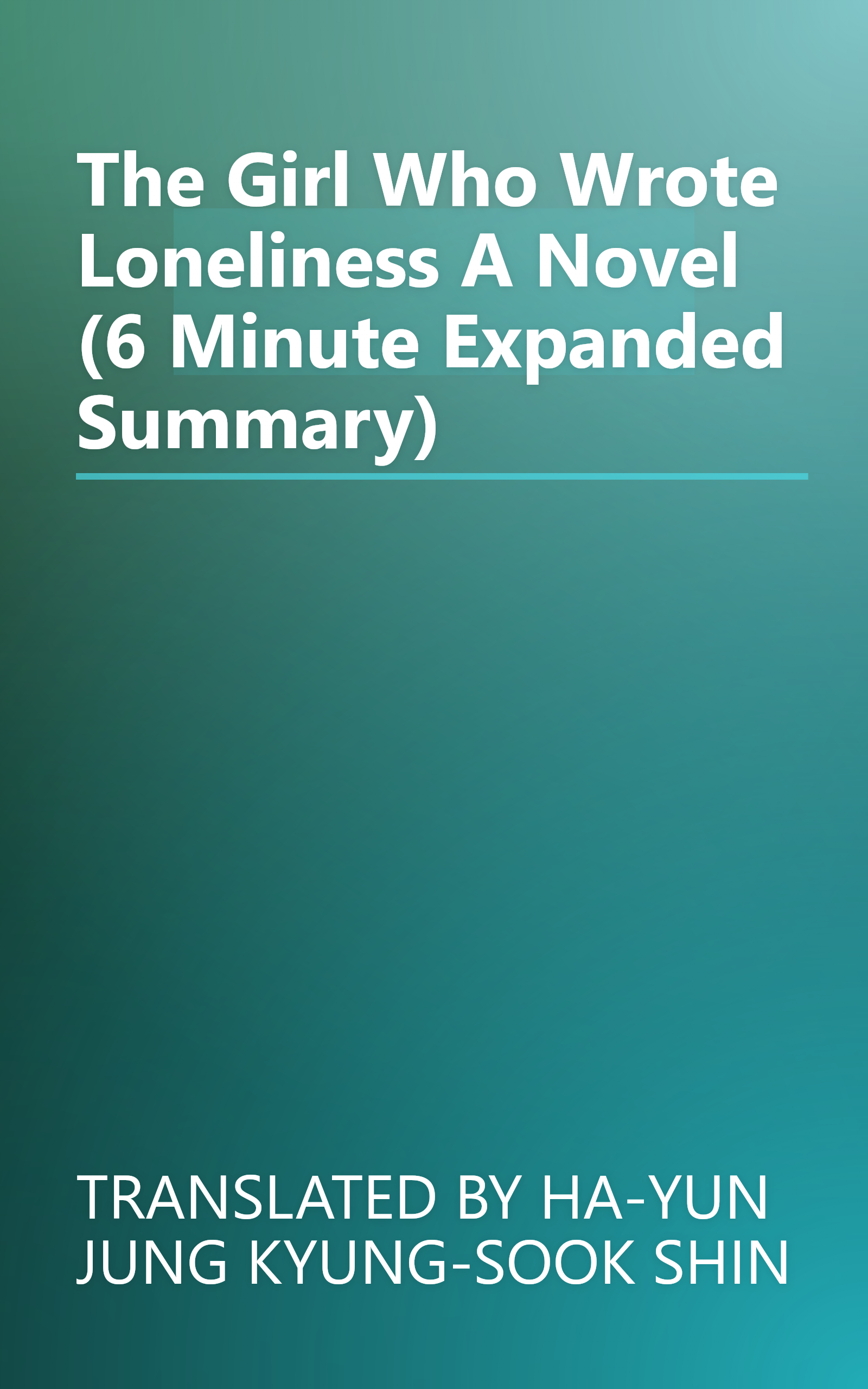 The Girl Who Wrote Loneliness  A Novel (6 Minute   Expanded Summary) book cover