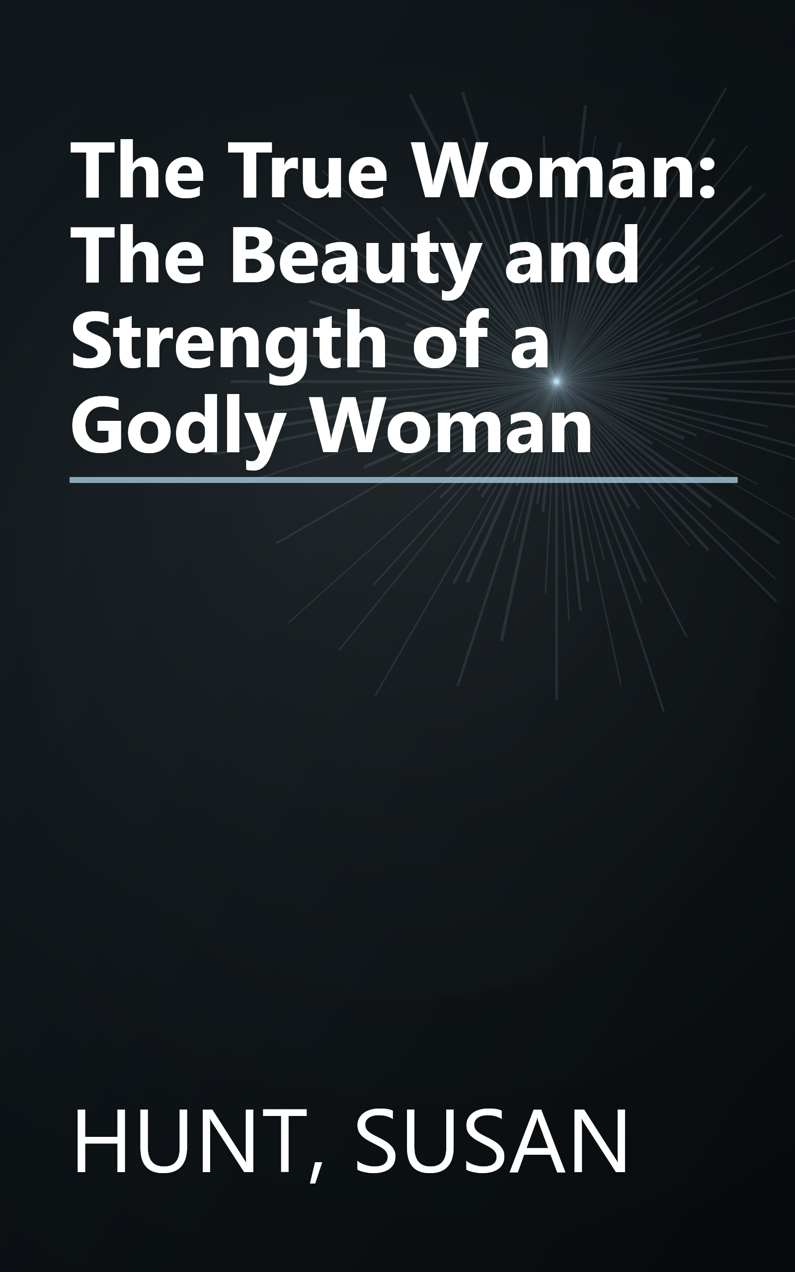 The True Woman: The Beauty and Strength of a Godly Woman book cover