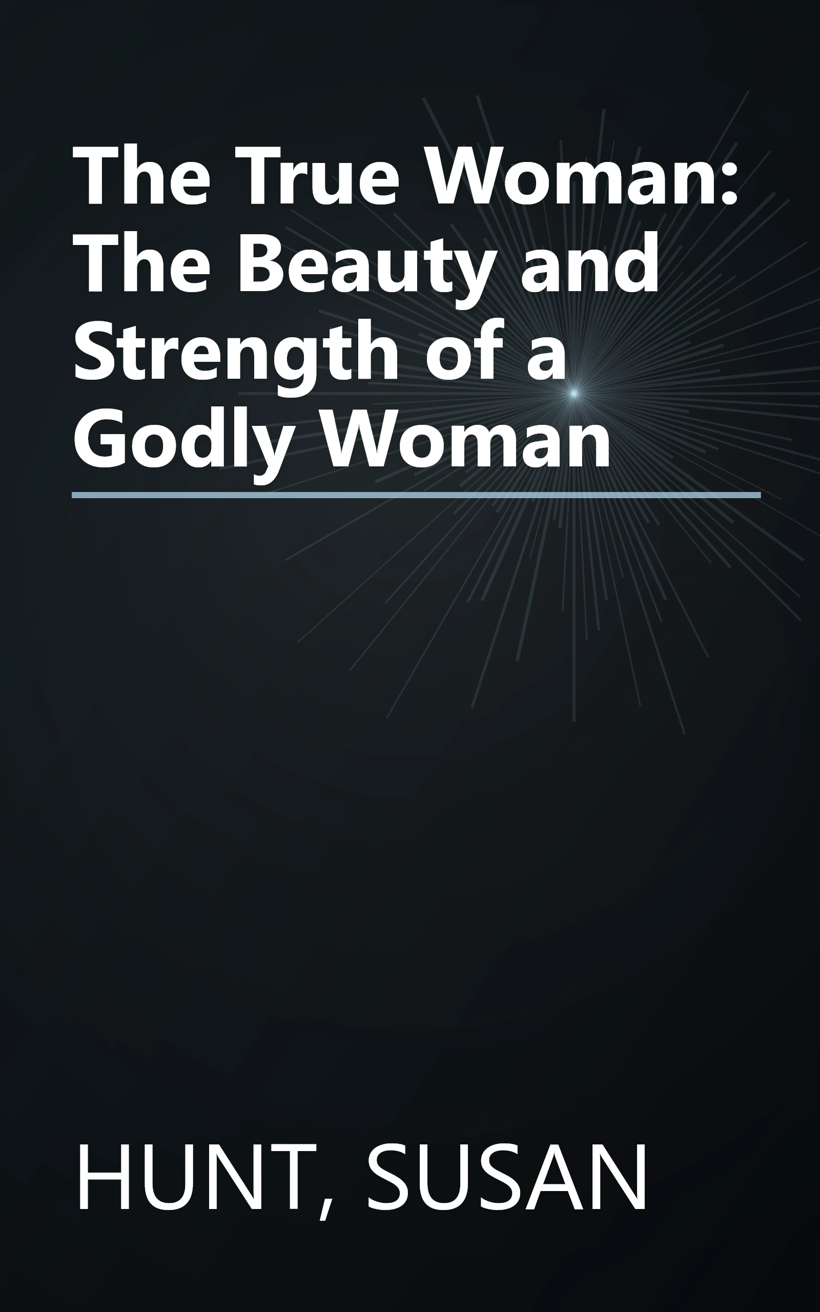 The True Woman: The Beauty and Strength of a Godly Woman book cover