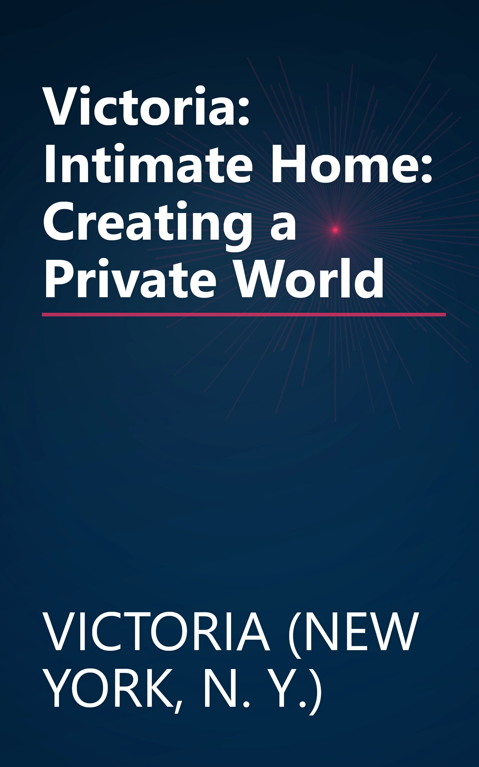Victoria: Intimate Home: Creating a Private World book cover