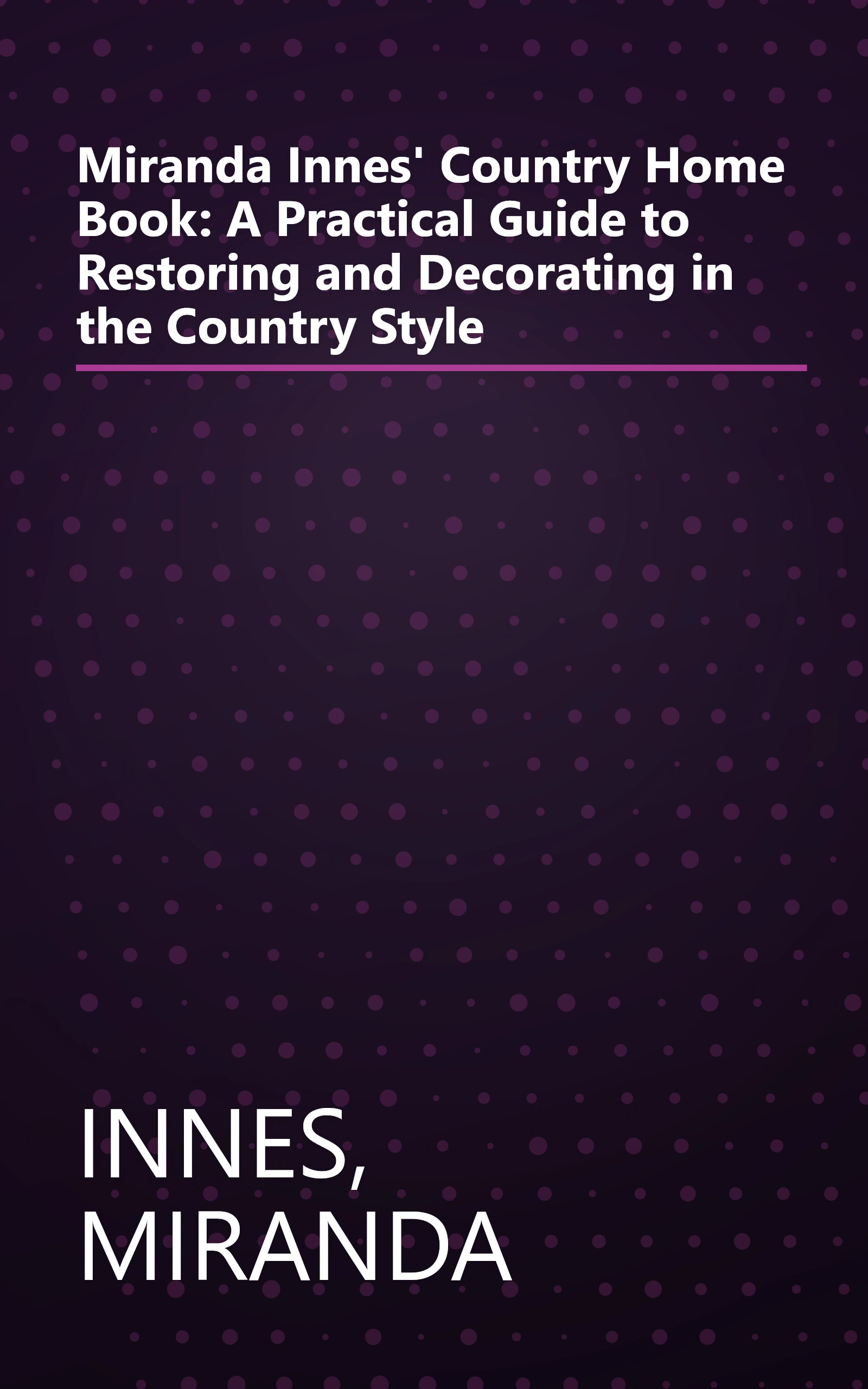 Miranda Innes' Country Home Book: A Practical Guide to Restoring and Decorating in the Country Style book cover