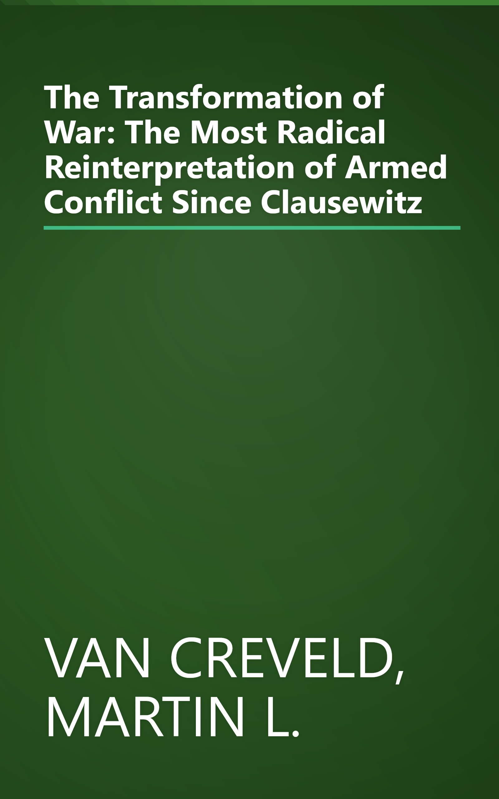 The Transformation of War: The Most Radical Reinterpretation of Armed Conflict Since Clausewitz book cover