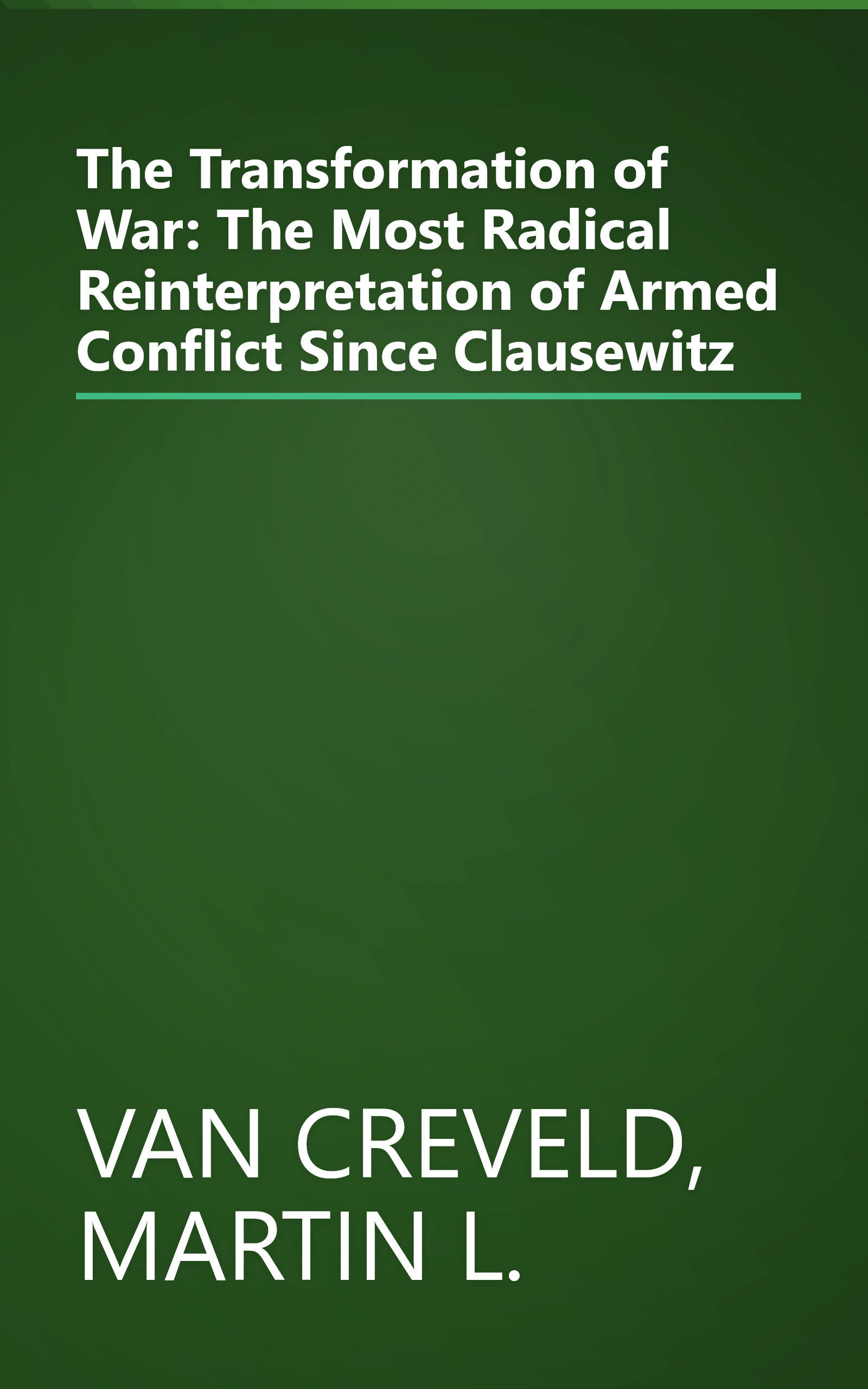 The Transformation of War: The Most Radical Reinterpretation of Armed Conflict Since Clausewitz book cover