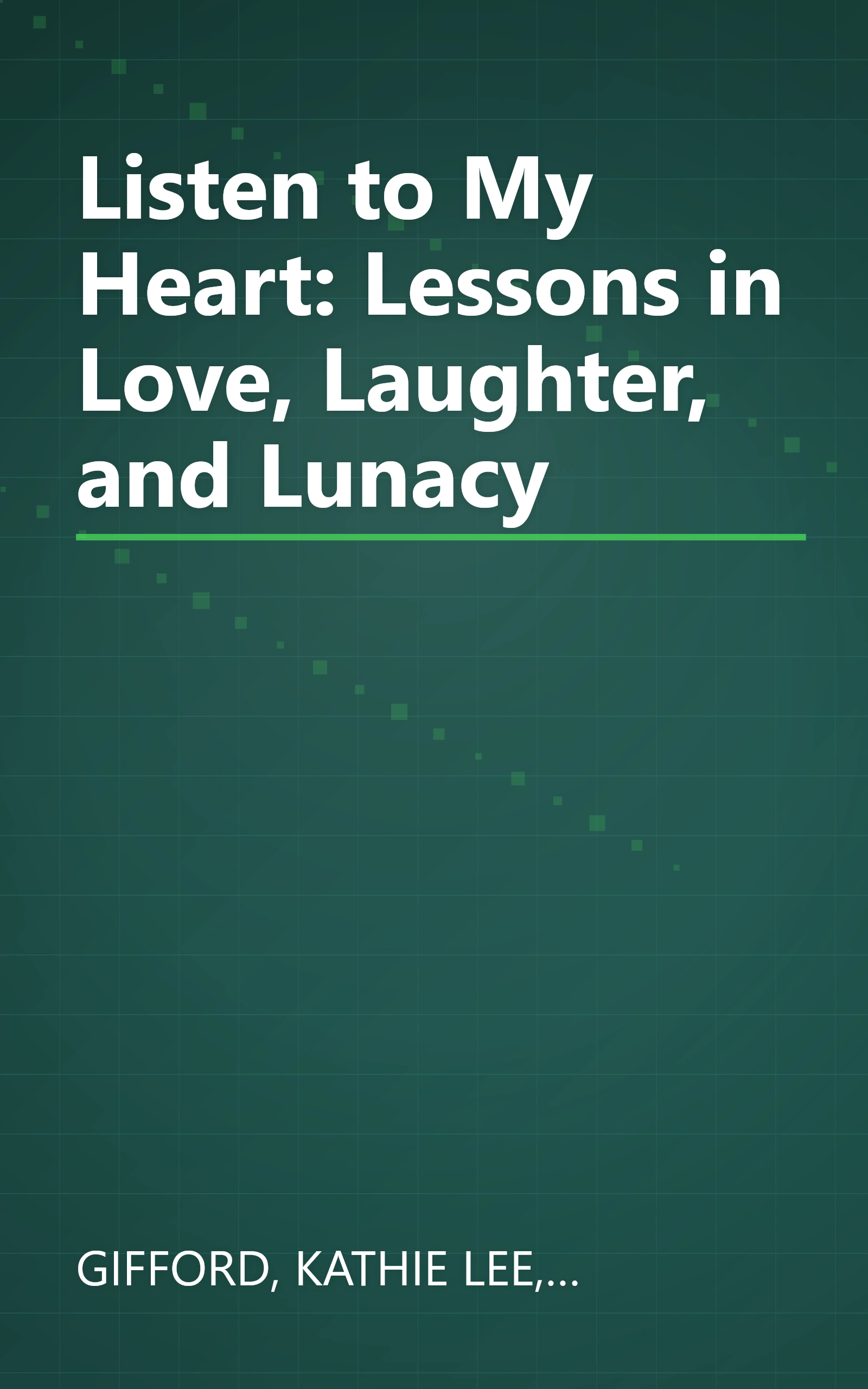 Listen to My Heart: Lessons in Love, Laughter, and Lunacy book cover