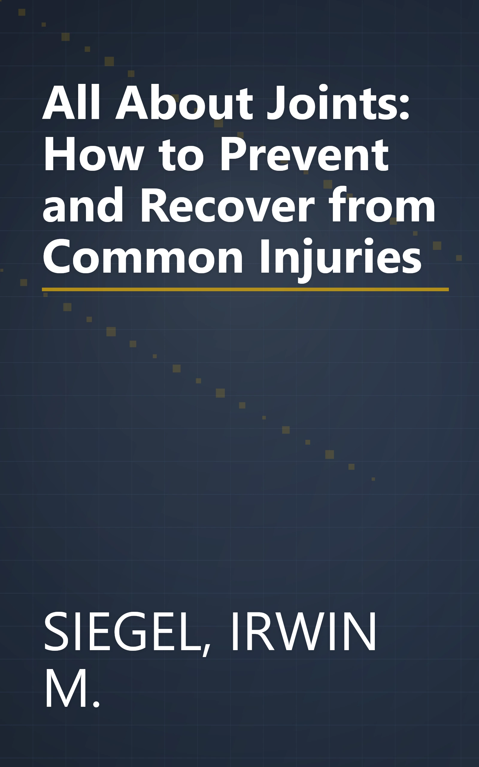 All About Joints: How to Prevent and Recover from Common Injuries book cover