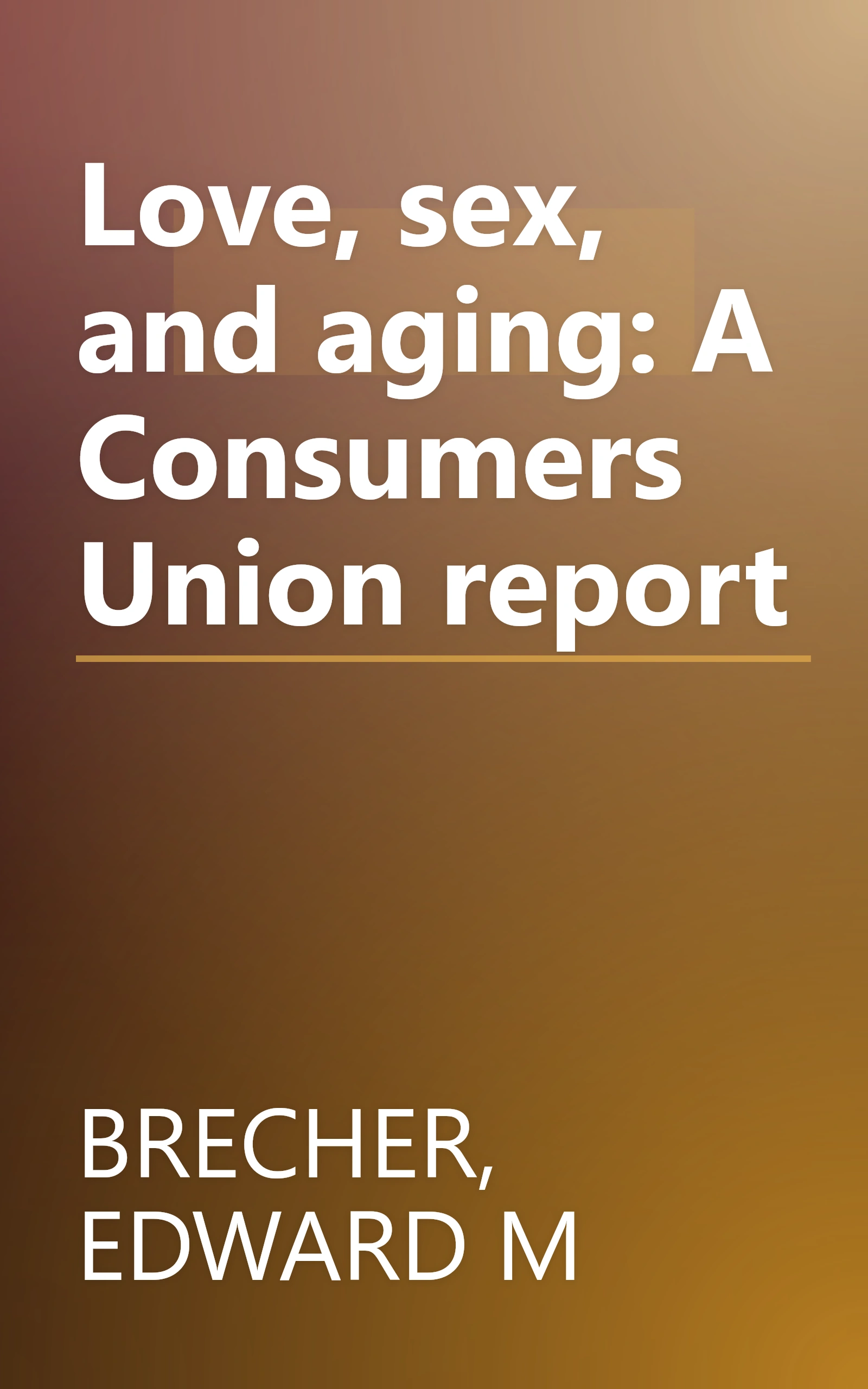 Love, sex, and aging: A Consumers Union report book cover