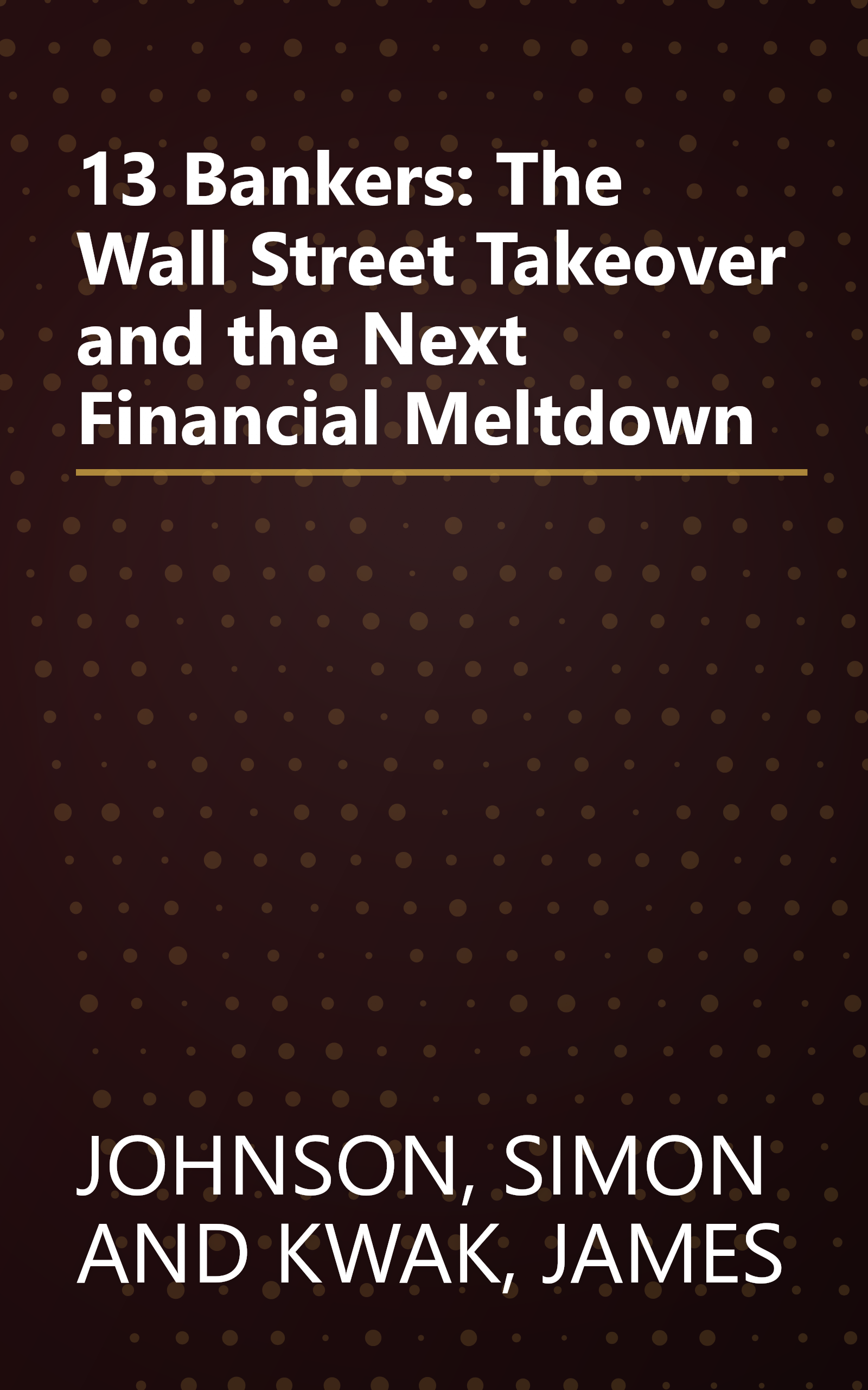 13 Bankers: The Wall Street Takeover and the Next Financial Meltdown book cover
