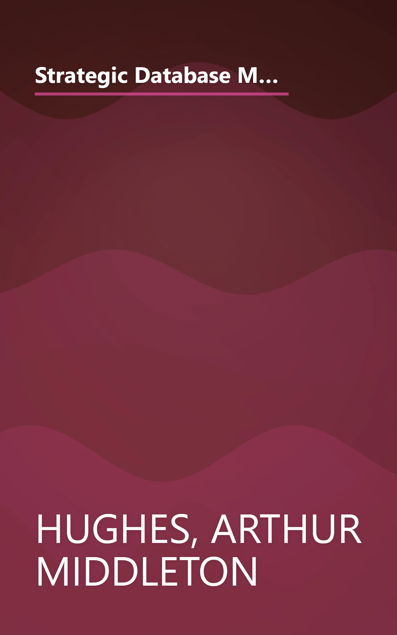 Strategic Database Marketing: The Masterplan for Starting and Managing a Profitable, Customer-Based Marketing Program book cover