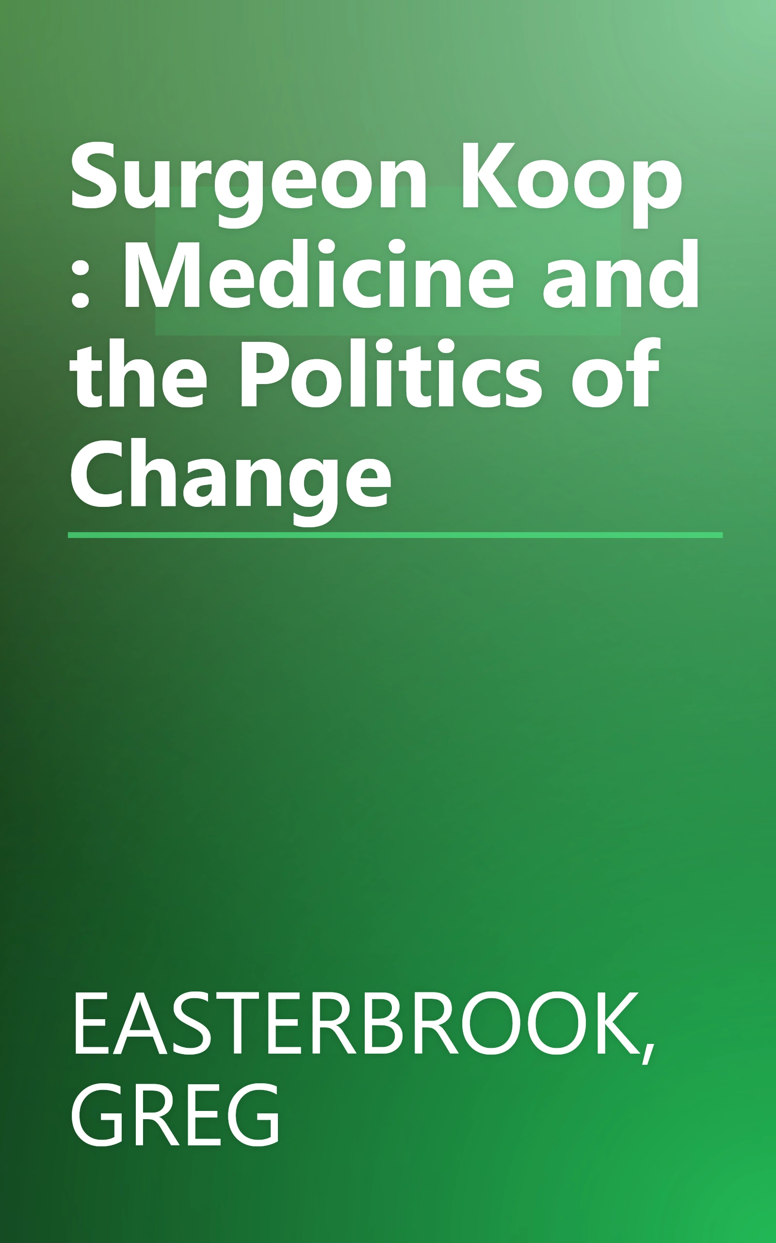 Surgeon Koop : Medicine and the Politics of Change book cover