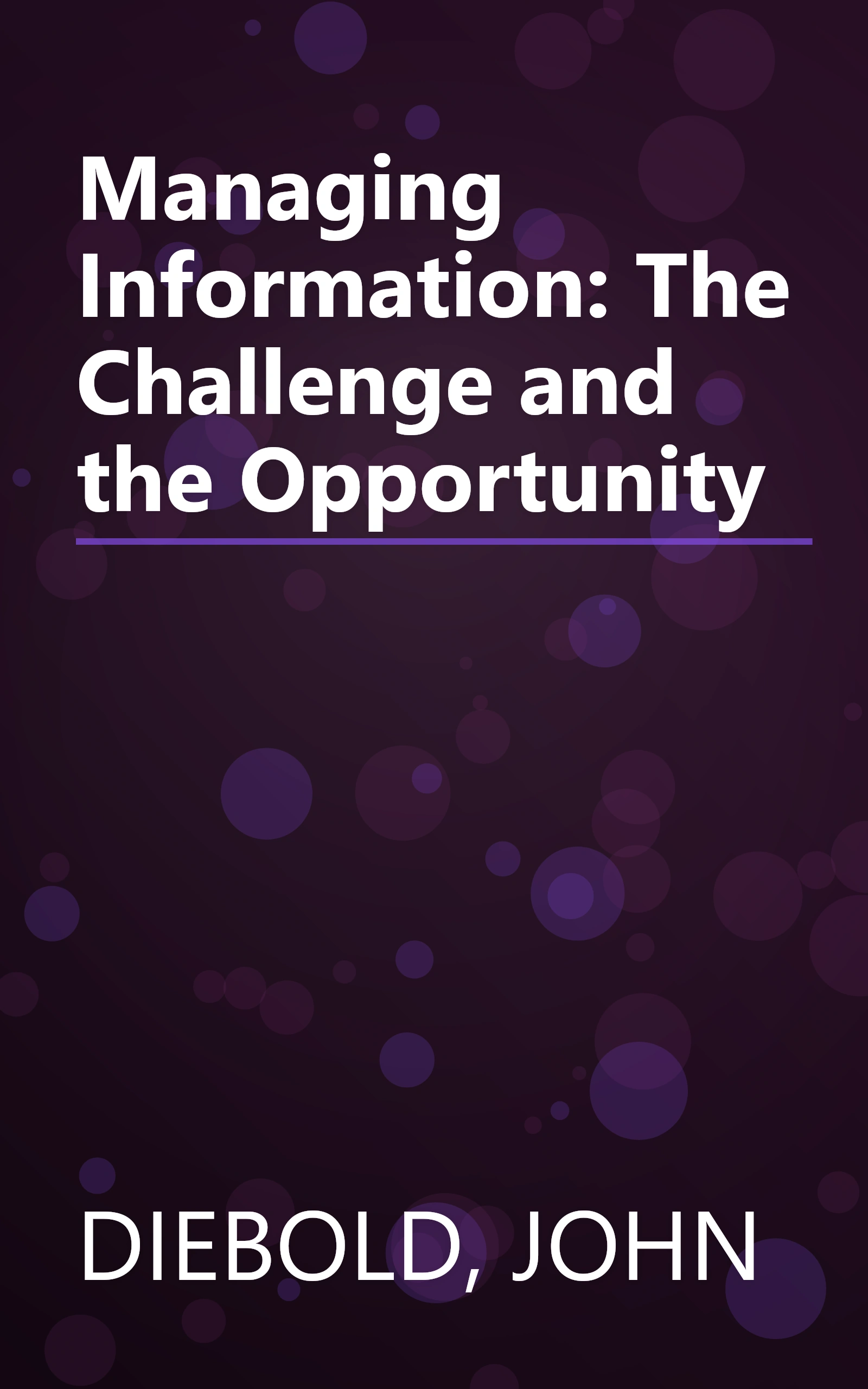 Managing Information: The Challenge and the Opportunity book cover