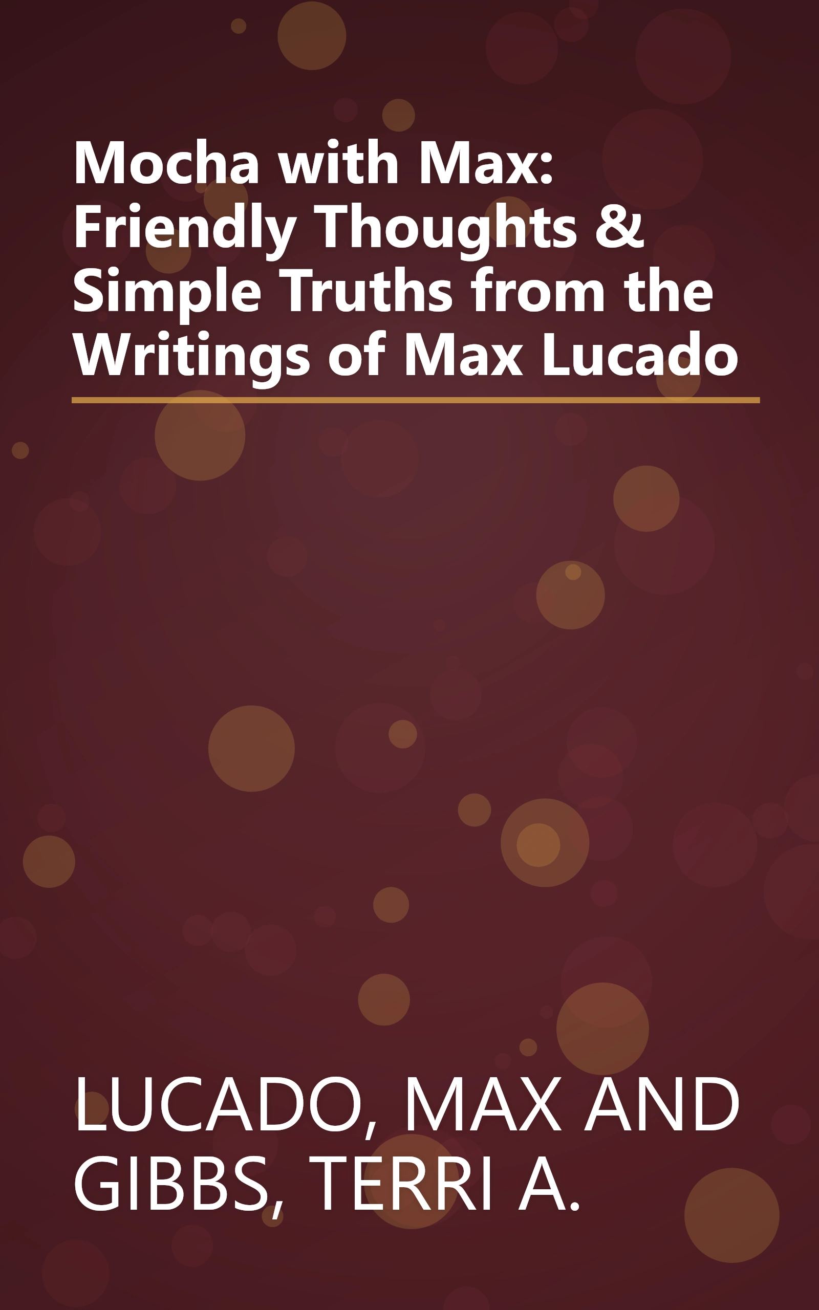 Mocha with Max: Friendly Thoughts & Simple Truths from the Writings of Max Lucado book cover
