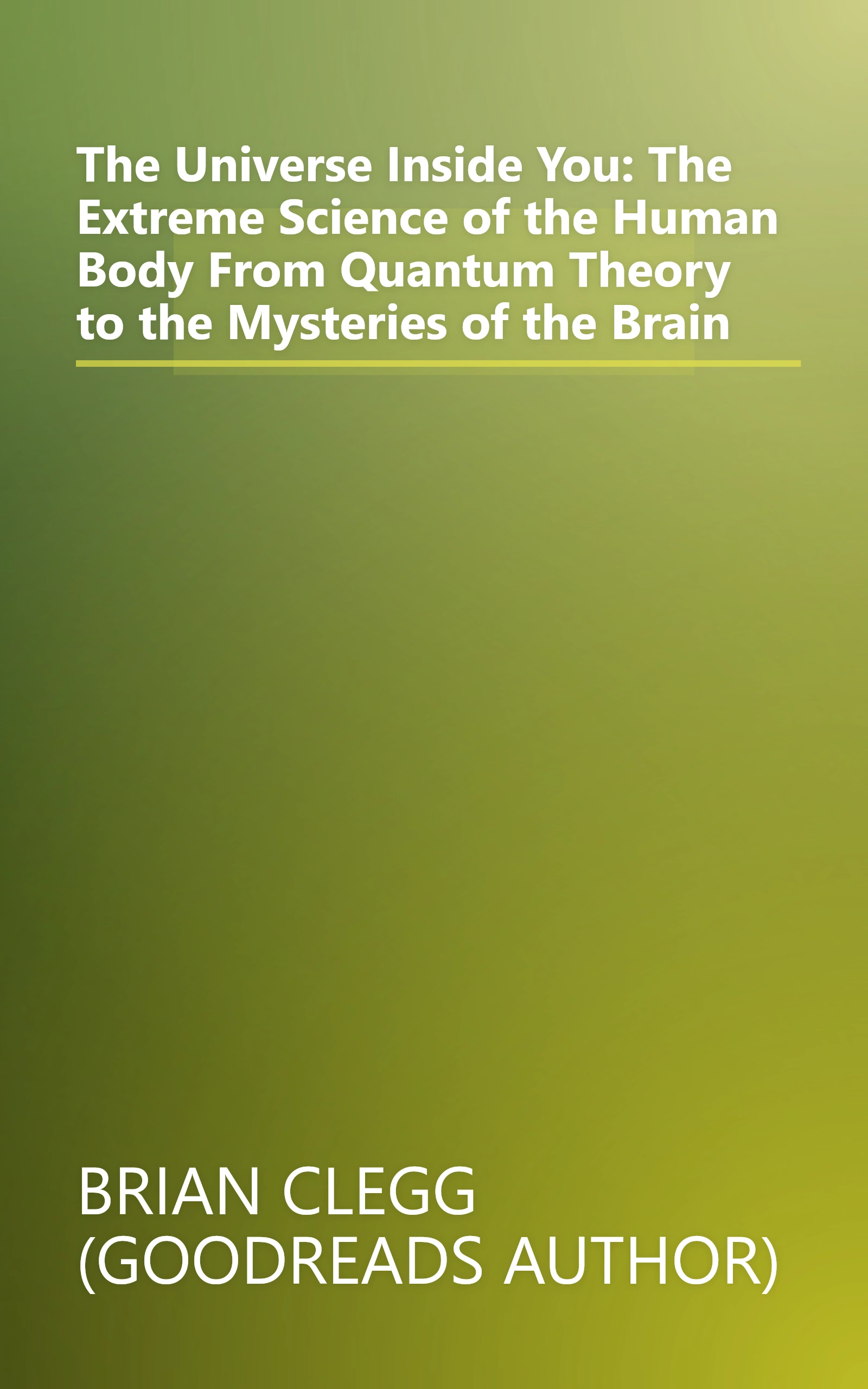 The Universe Inside You: The Extreme Science of the Human Body From Quantum Theory to the Mysteries of the Brain book cover