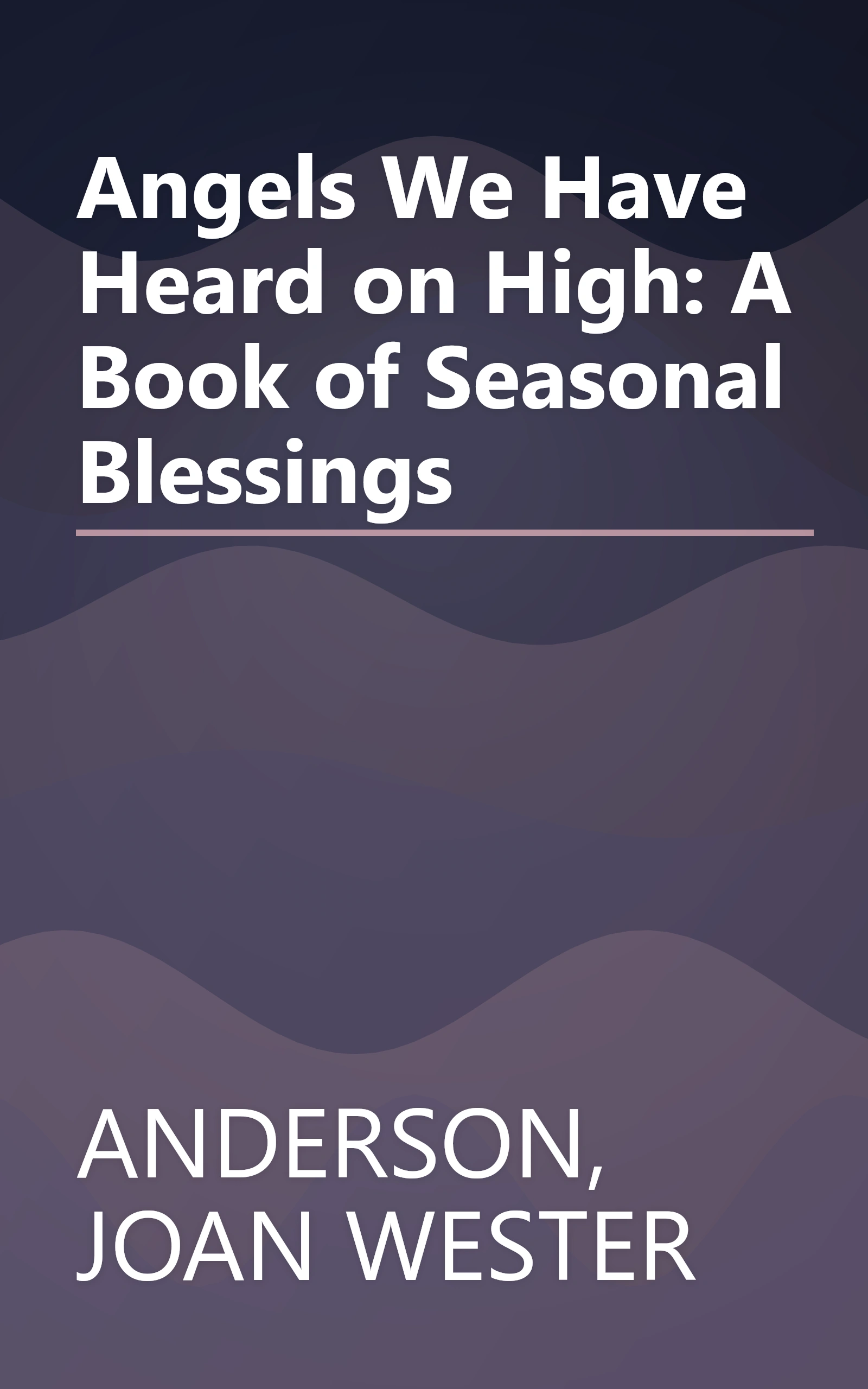 Angels We Have Heard on High: A Book of Seasonal Blessings book cover