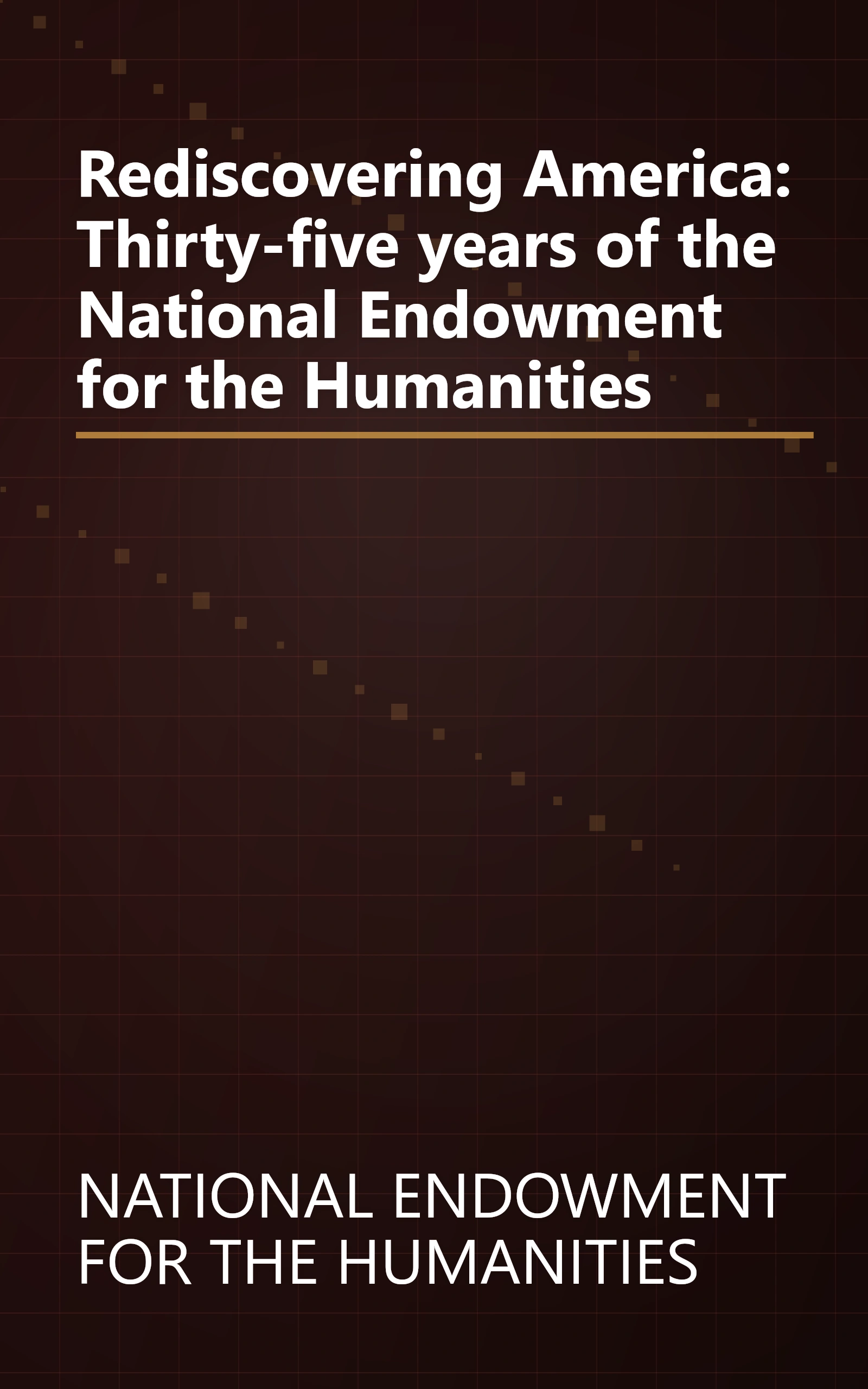 Rediscovering America: Thirty-five years of the National Endowment for the Humanities book cover