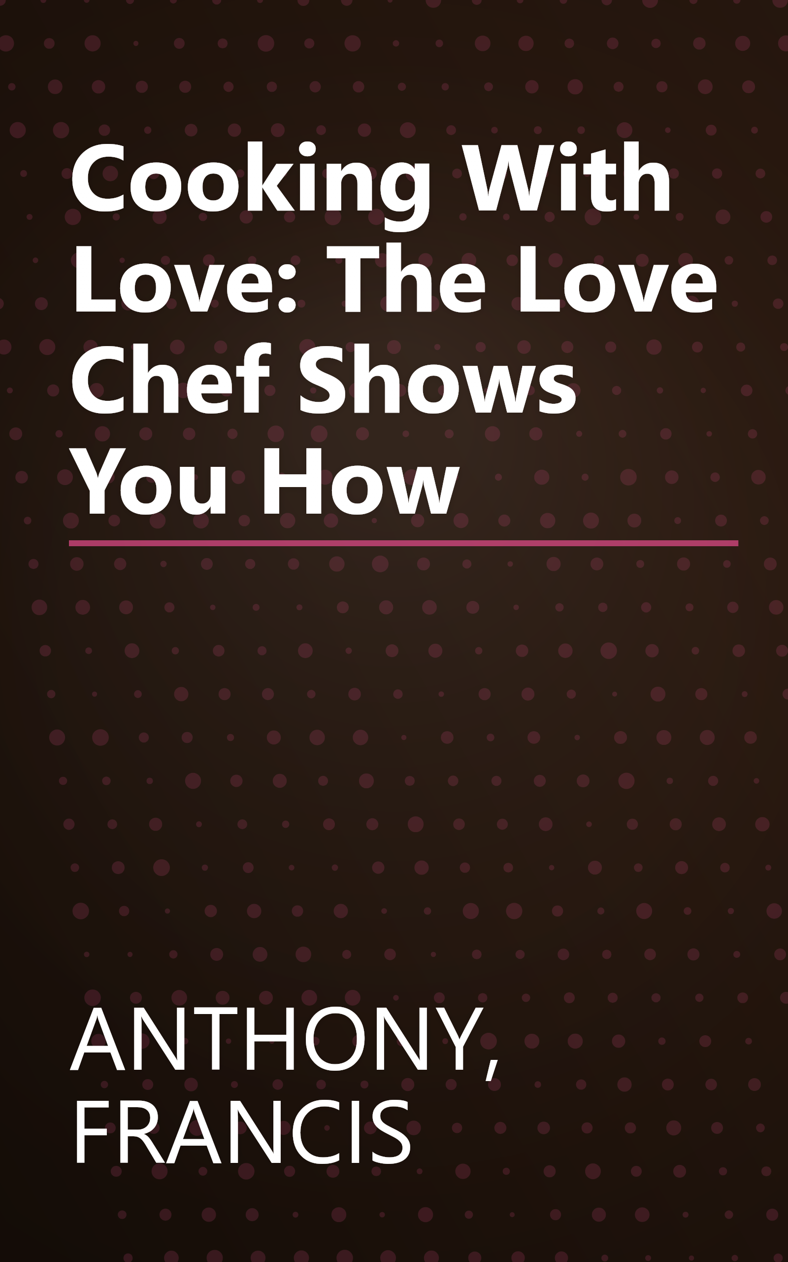 Cooking With Love: The Love Chef Shows You How book cover