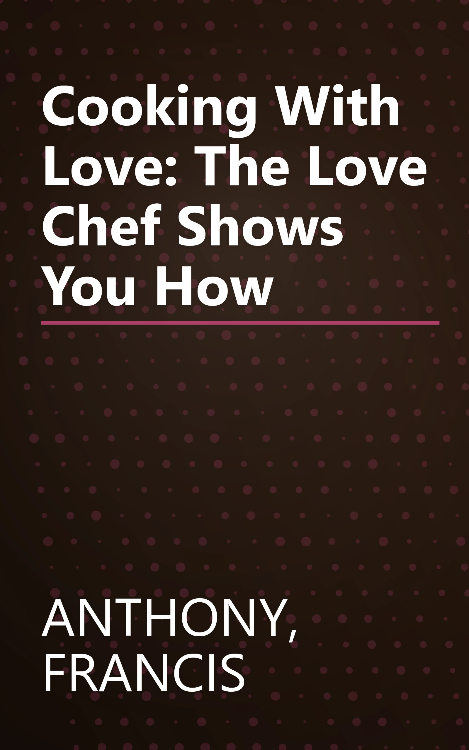 Cooking With Love: The Love Chef Shows You How book cover