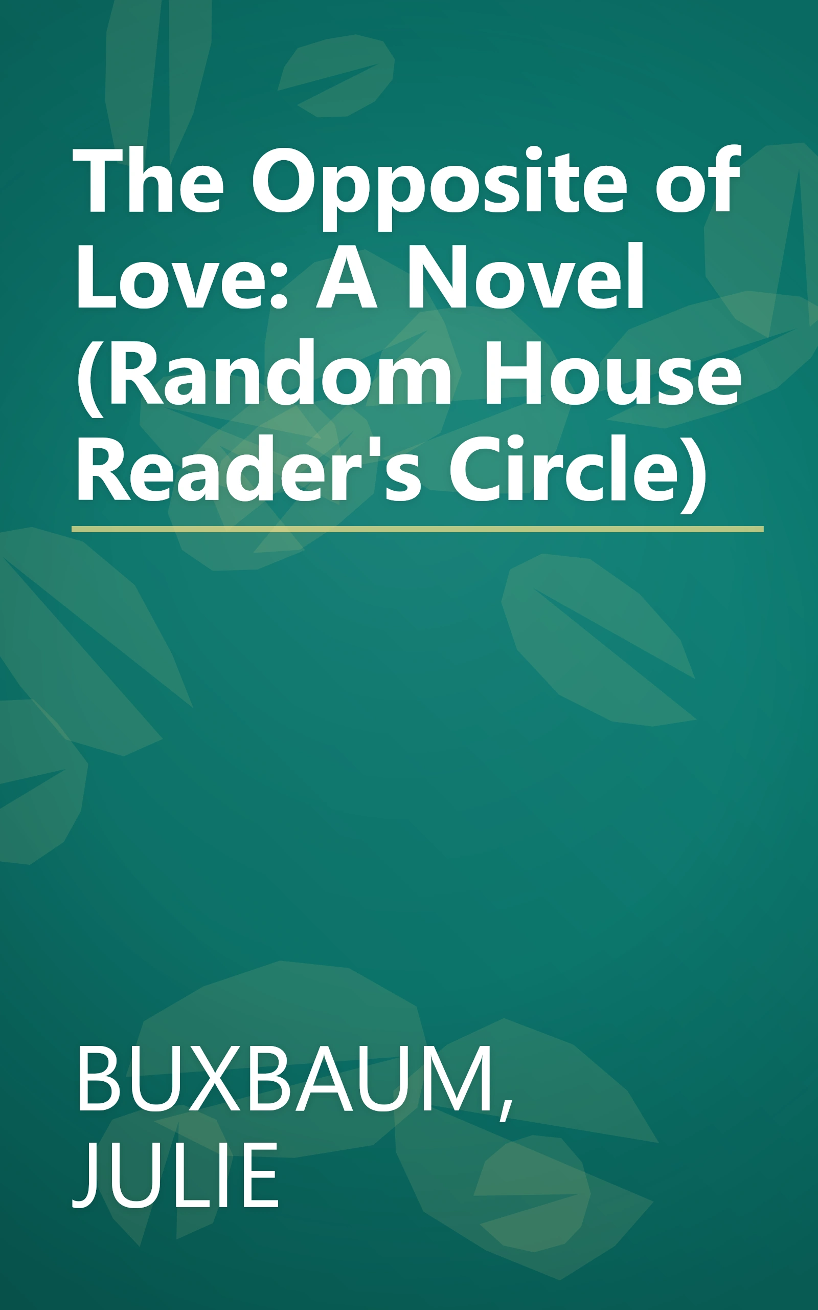 The Opposite of Love: A Novel (Random House Reader's Circle) book cover