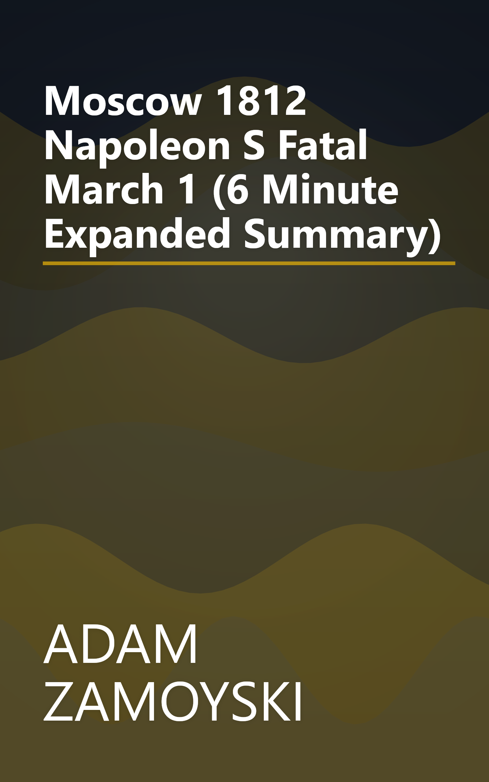 Moscow 1812  Napoleon S Fatal March 1 (6 Minute   Expanded Summary) book cover