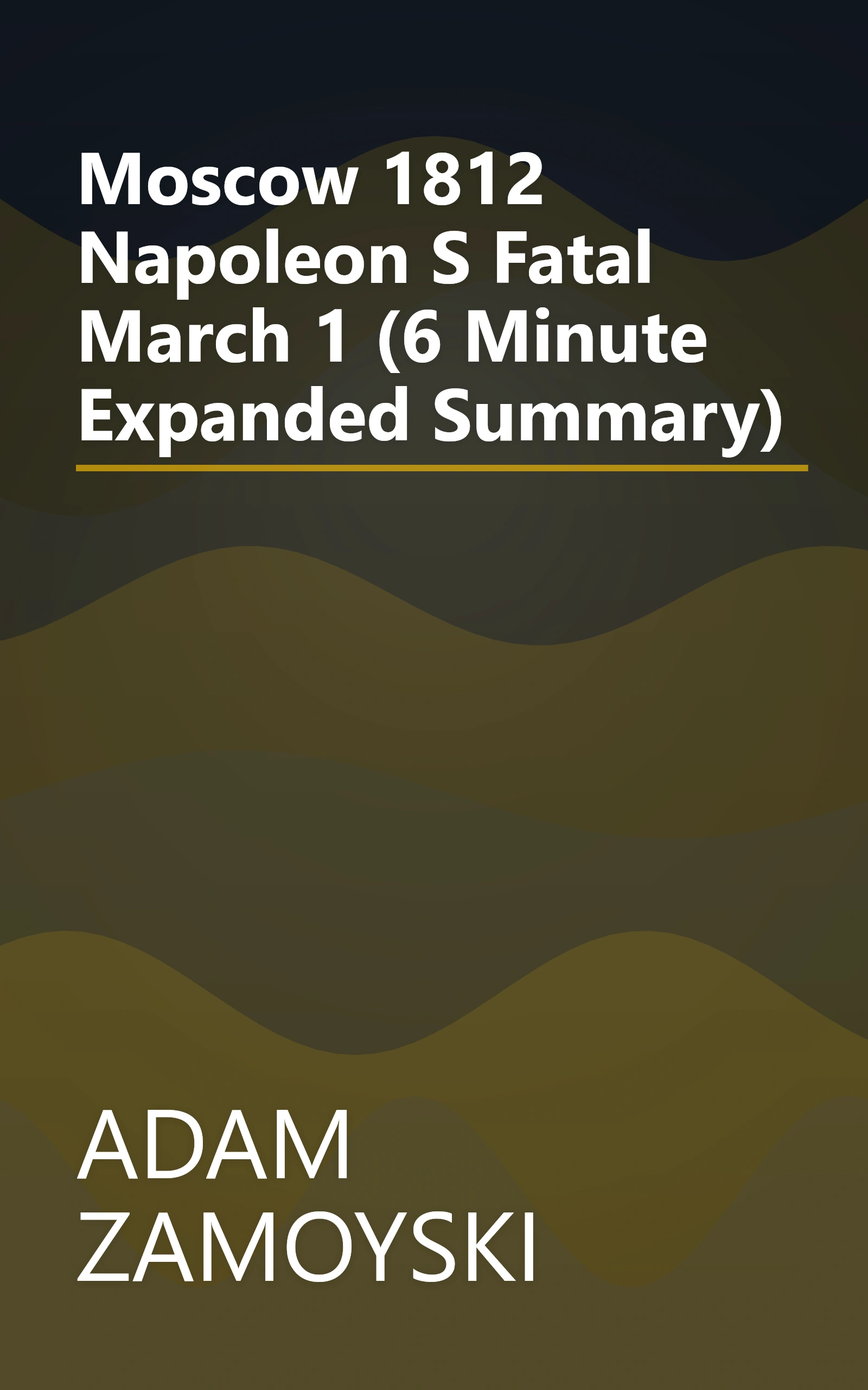 Moscow 1812  Napoleon S Fatal March 1 (6 Minute   Expanded Summary) book cover