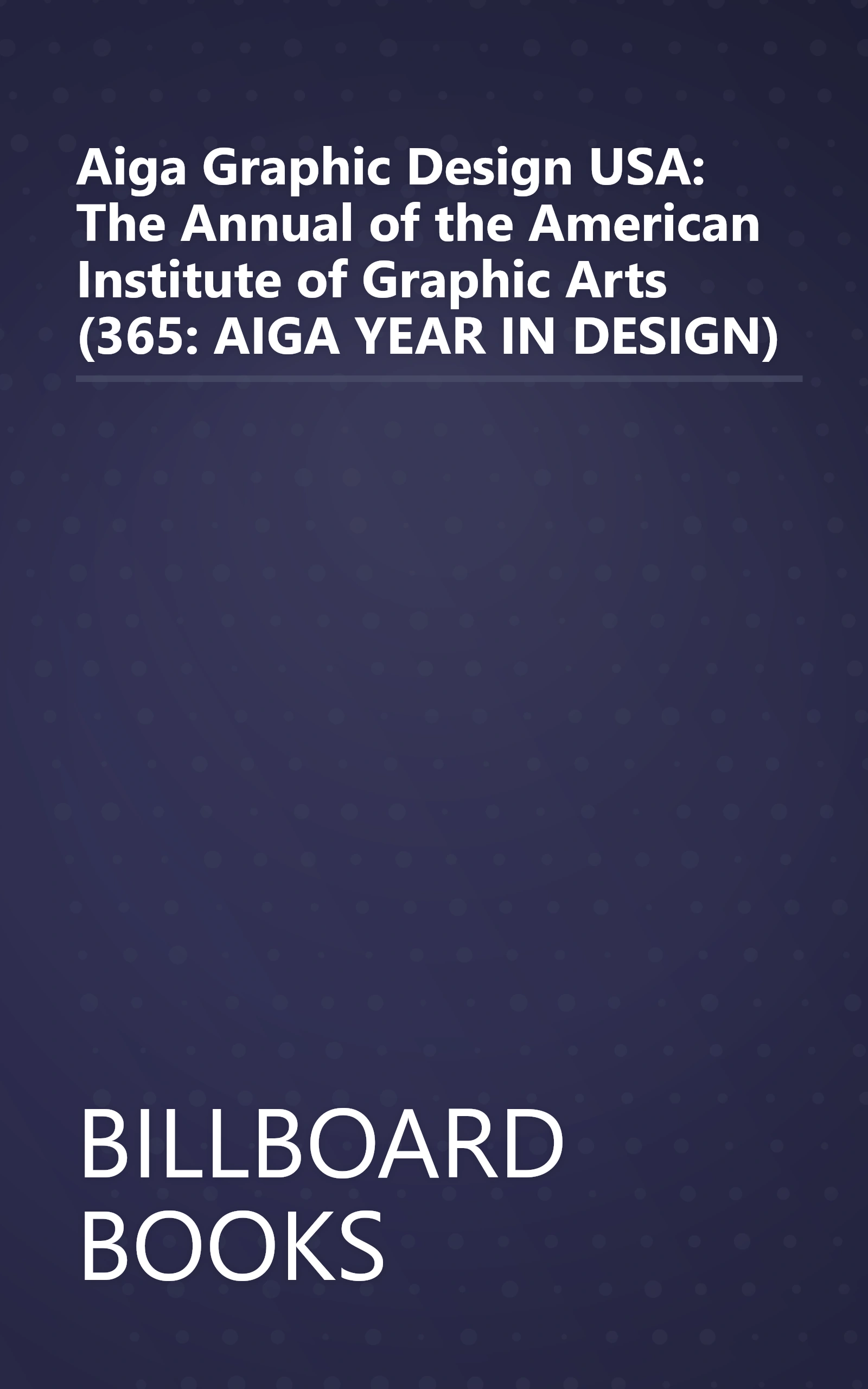 Aiga Graphic Design USA: The Annual of the American Institute of Graphic Arts (365: AIGA YEAR IN DESIGN) book cover