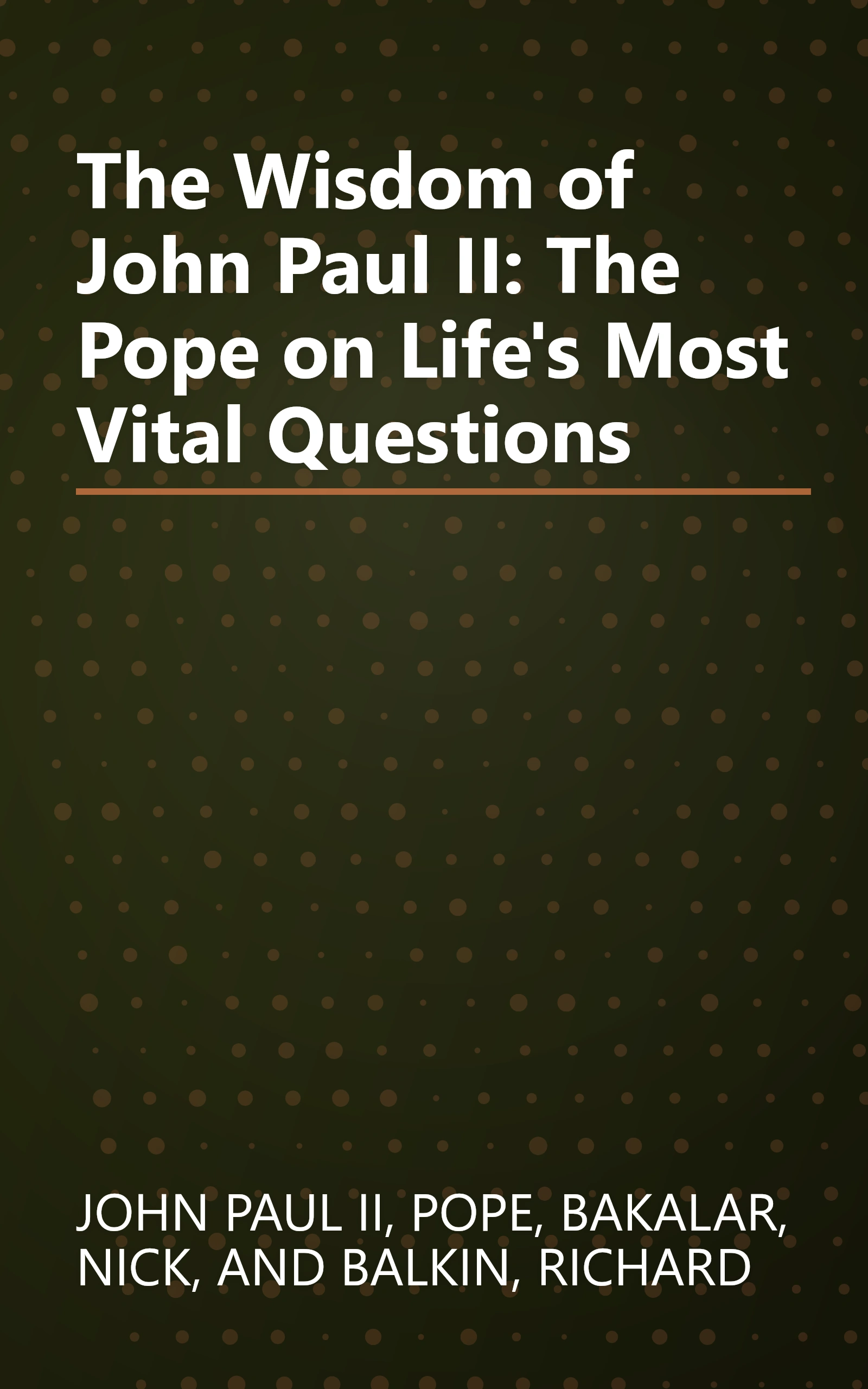 The Wisdom of John Paul II: The Pope on Life's Most Vital Questions book cover