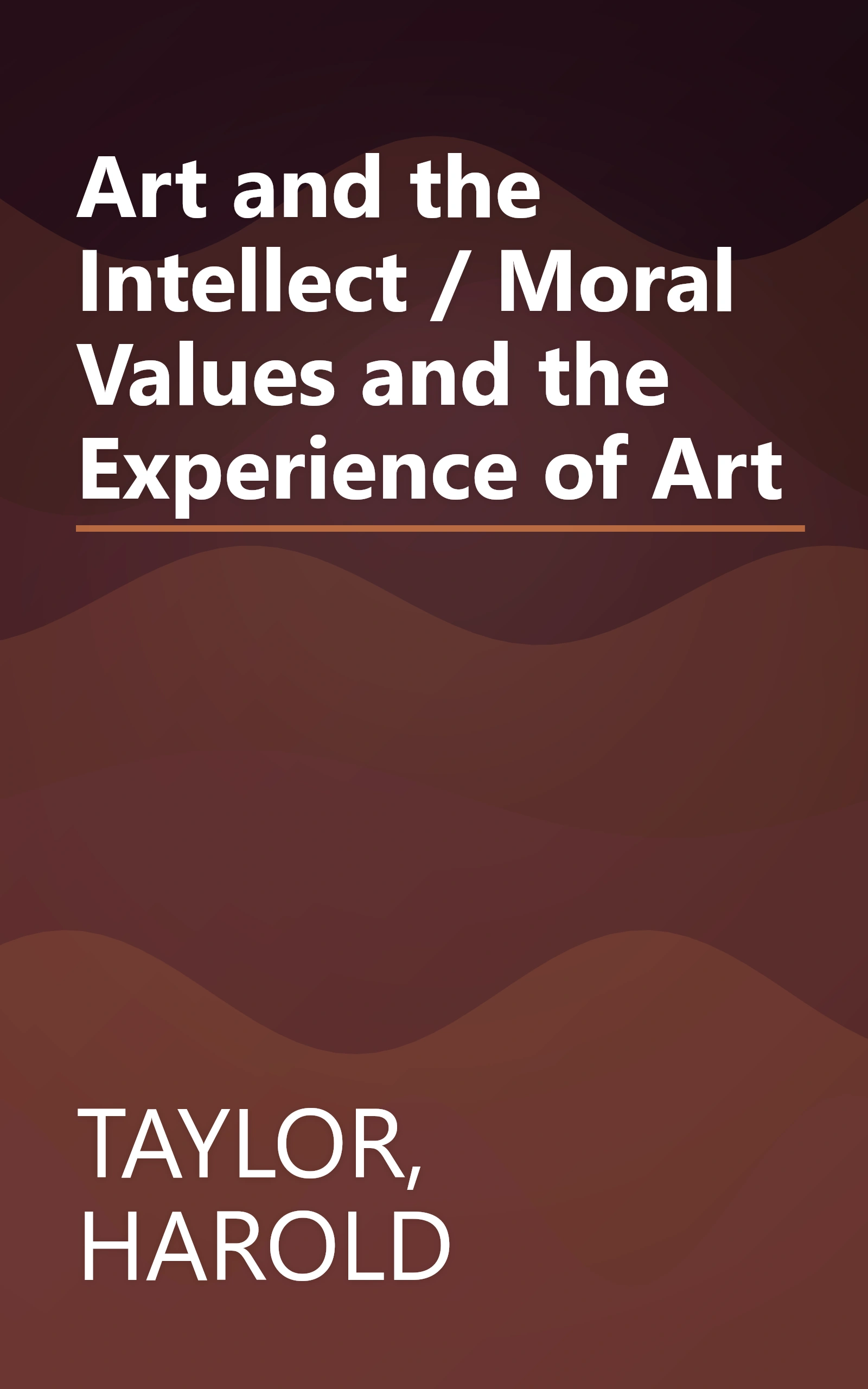 Art and the Intellect / Moral Values and the Experience of Art book cover