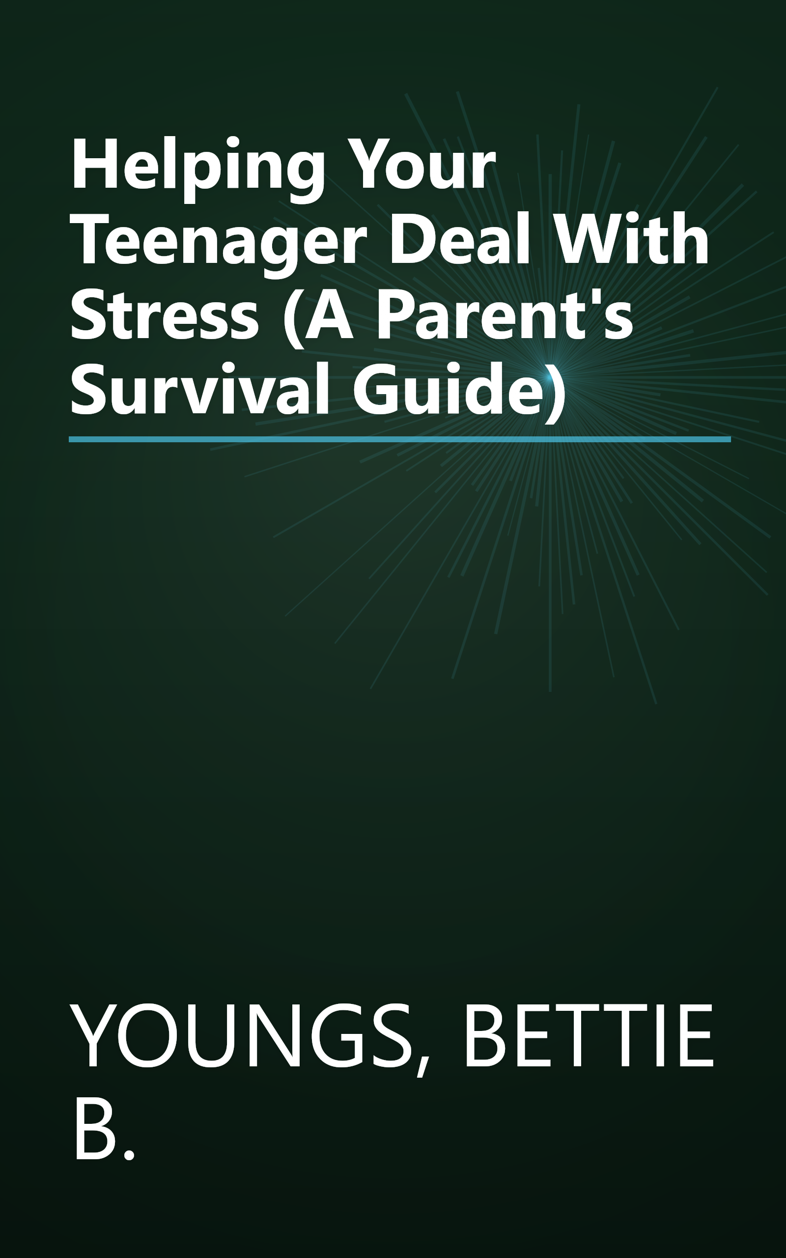 Helping Your Teenager Deal With Stress (A Parent's Survival Guide) book cover