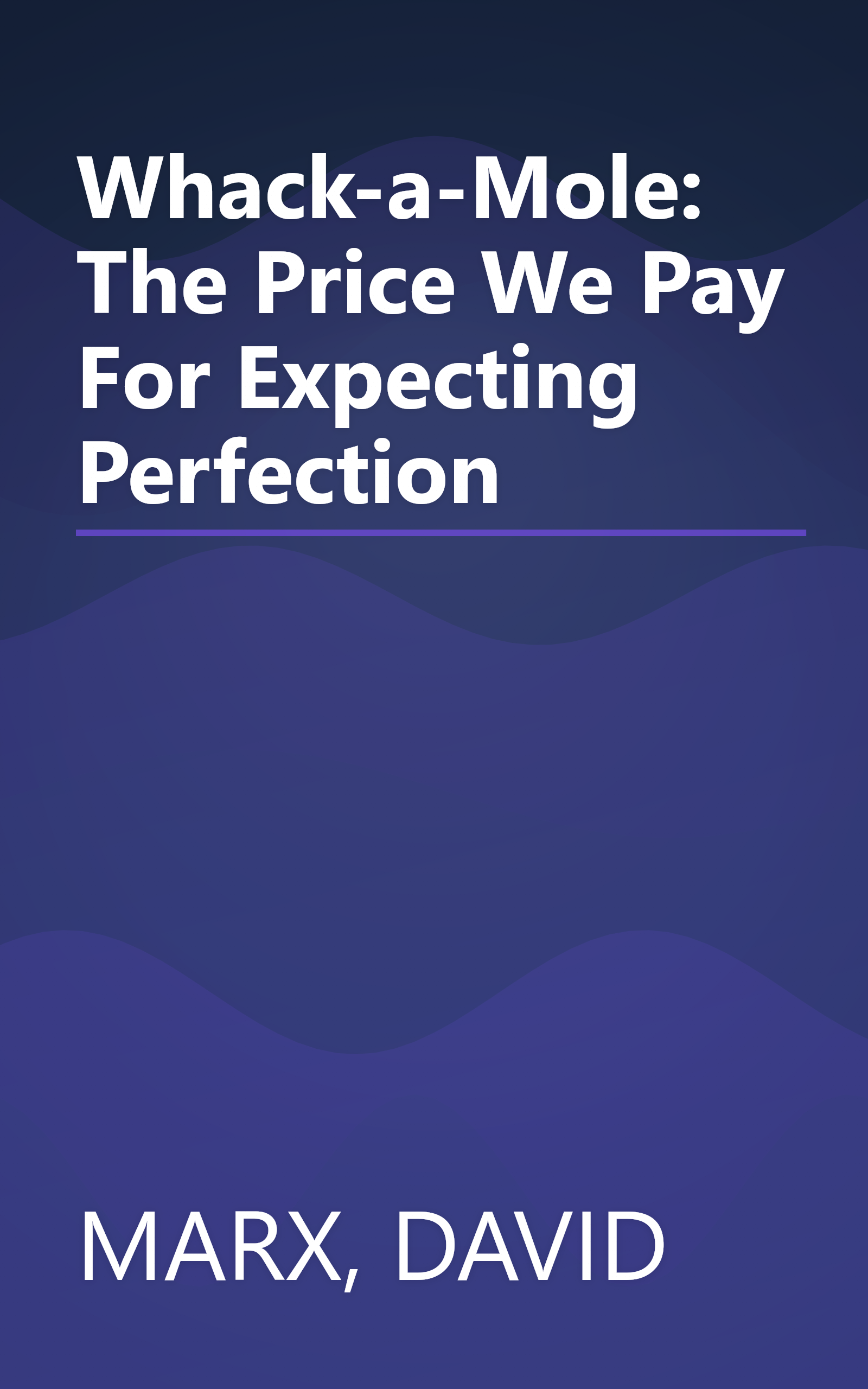Whack-a-Mole: The Price We Pay For Expecting Perfection book cover