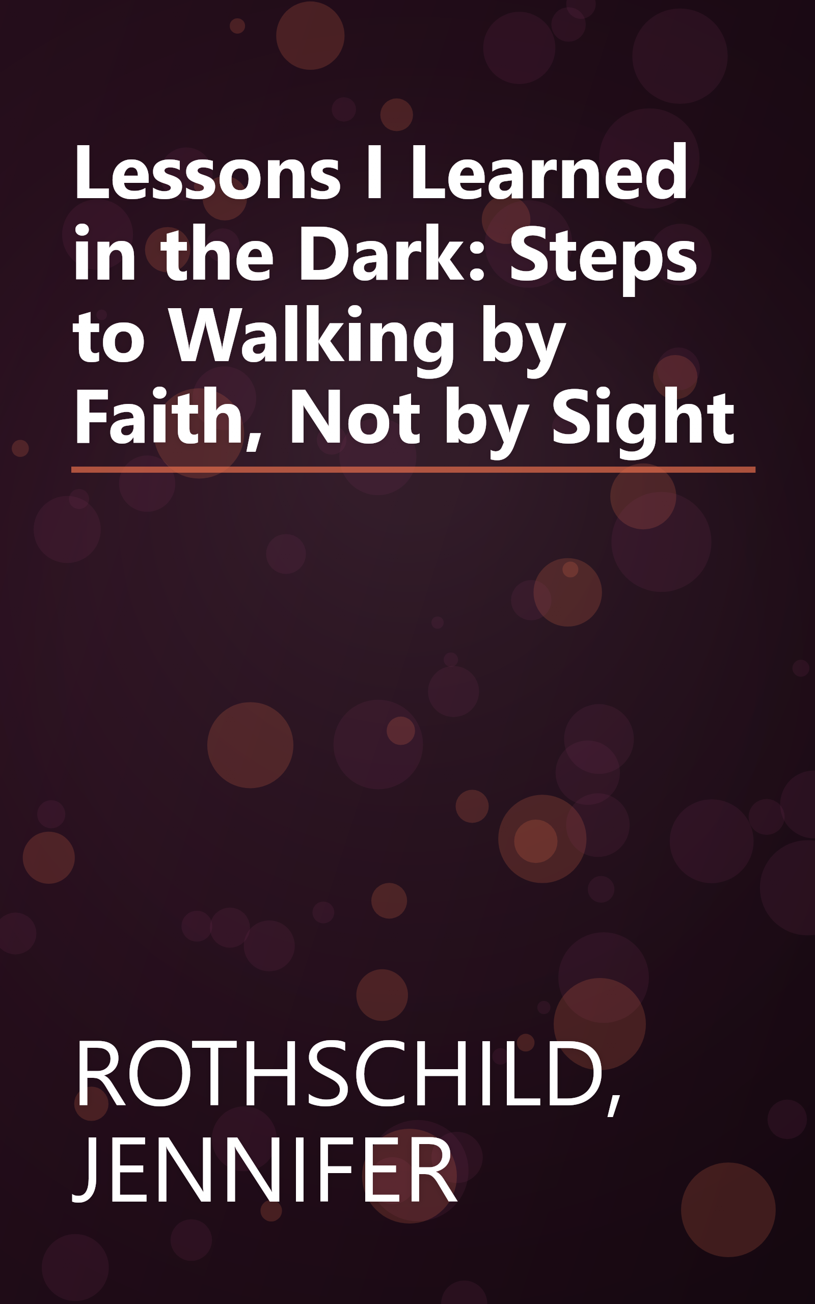 Lessons I Learned in the Dark: Steps to Walking by Faith, Not by Sight book cover