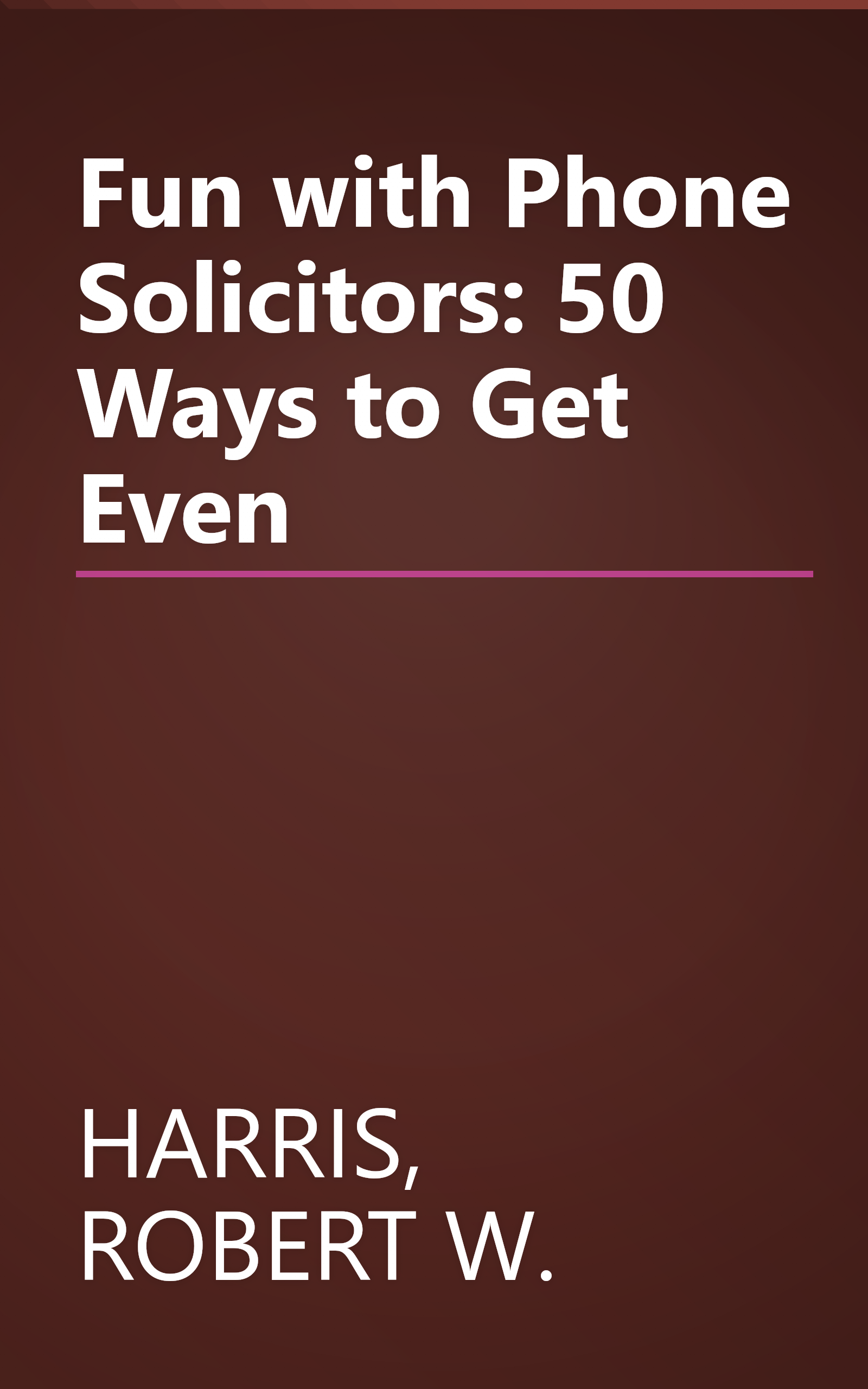 Fun with Phone Solicitors: 50 Ways to Get Even book cover