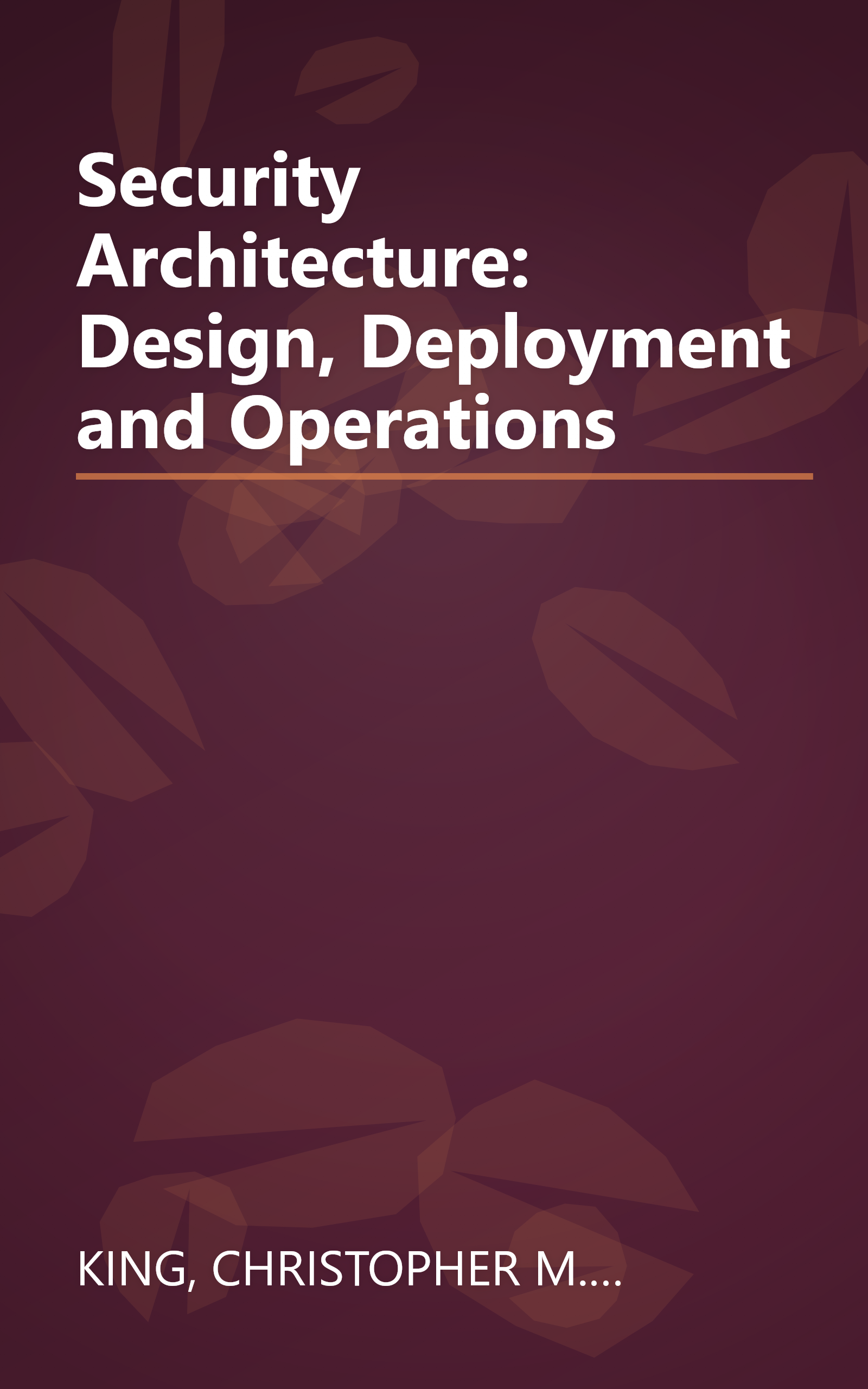 Security Architecture: Design, Deployment and Operations book cover
