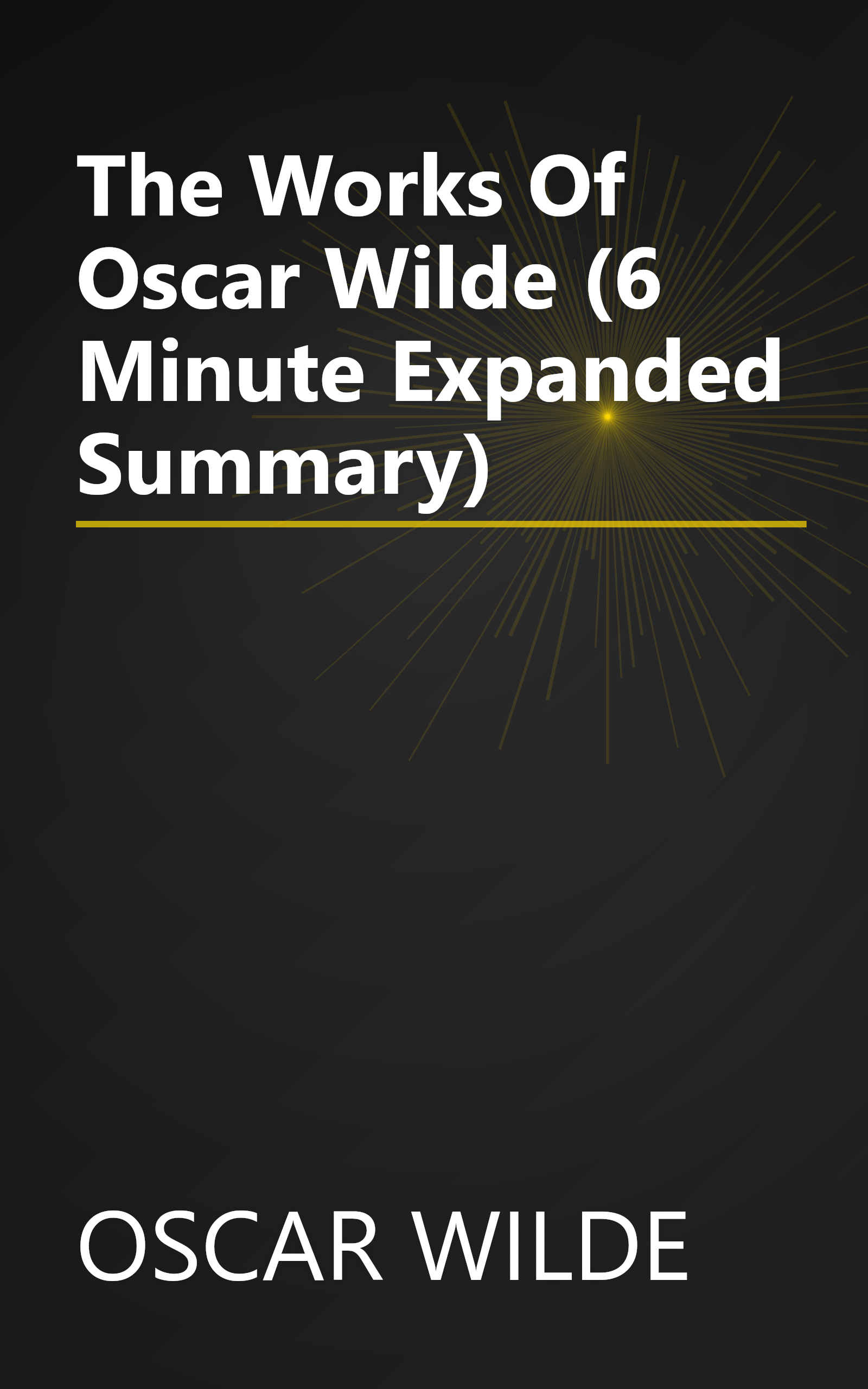 The Works Of Oscar Wilde (6 Minute   Expanded Summary) book cover
