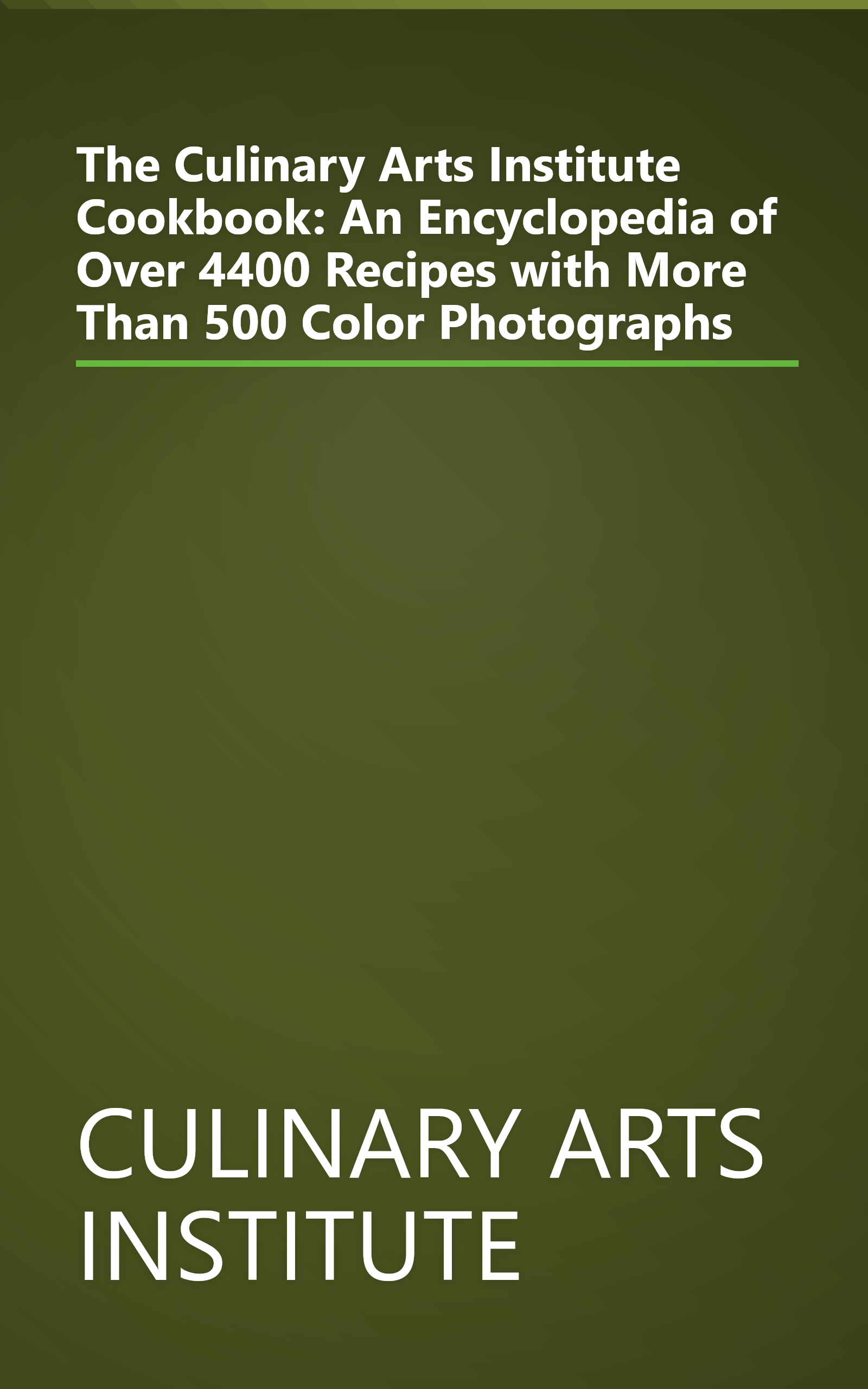 The Culinary Arts Institute Cookbook: An Encyclopedia of Over 4400 Recipes with More Than 500 Color Photographs book cover