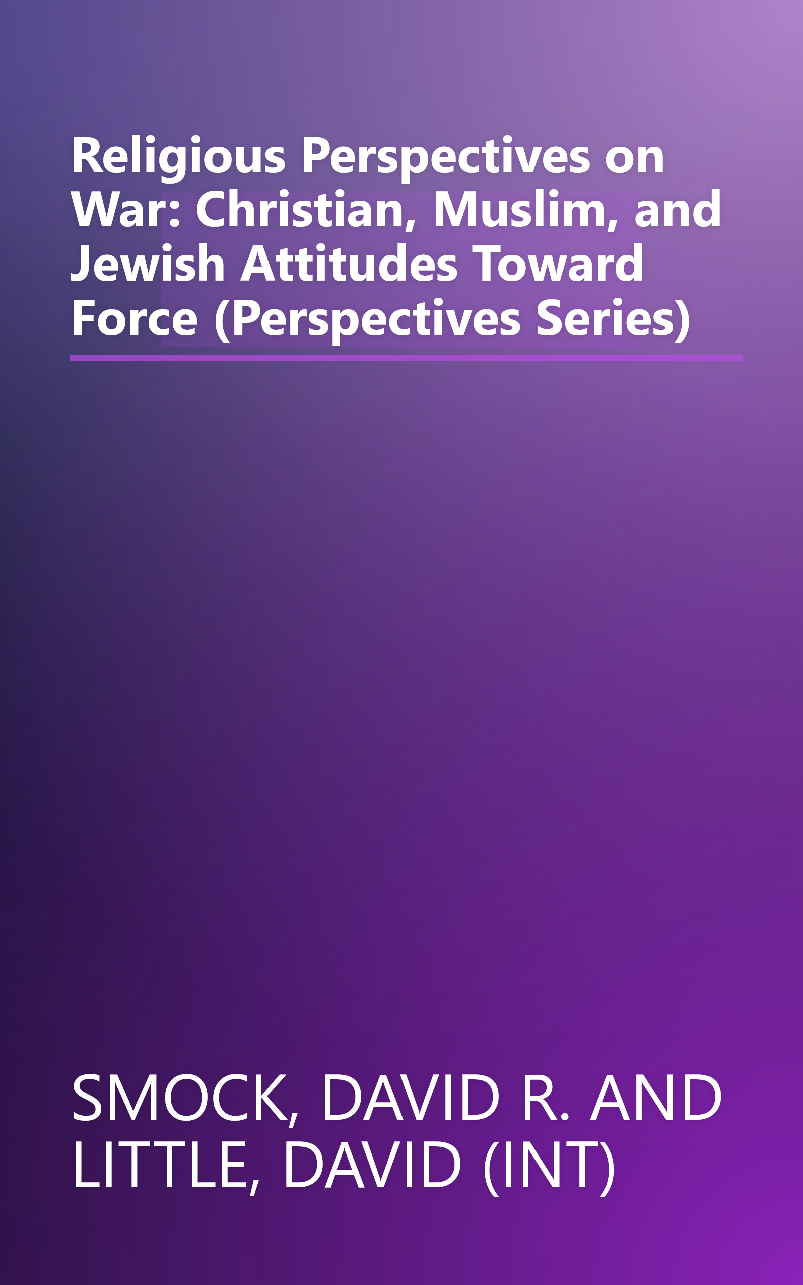 Religious Perspectives on War: Christian, Muslim, and Jewish Attitudes Toward Force (Perspectives Series) book cover